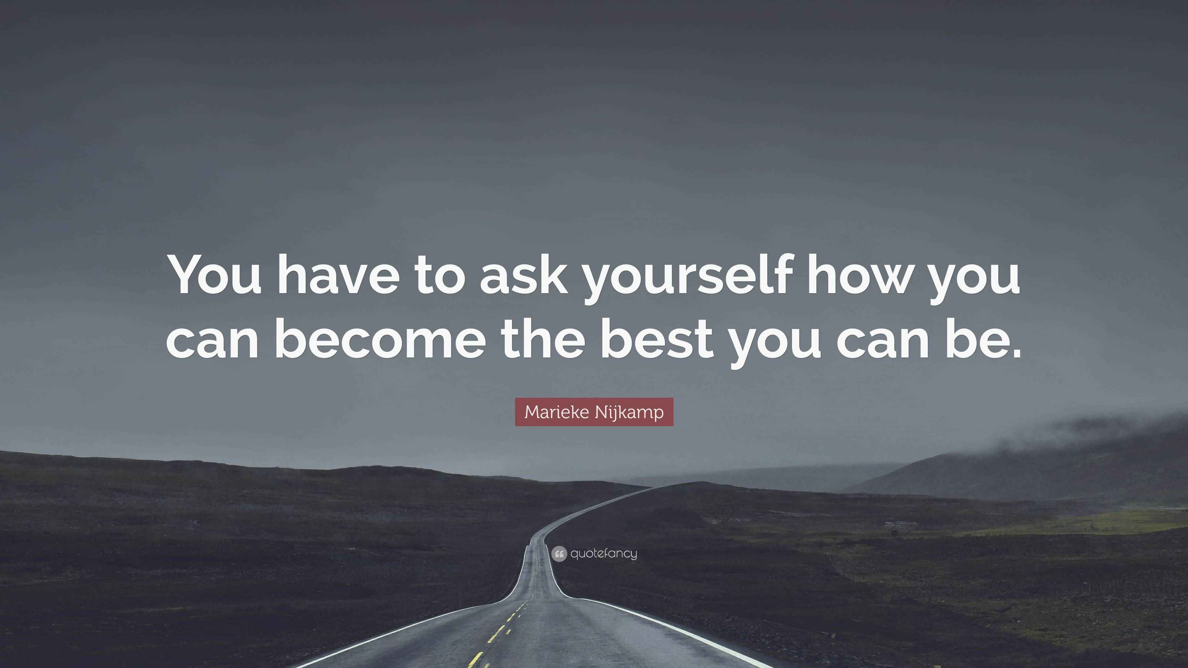 Marieke Nijkamp Quote: “You have to ask yourself how you can become the ...