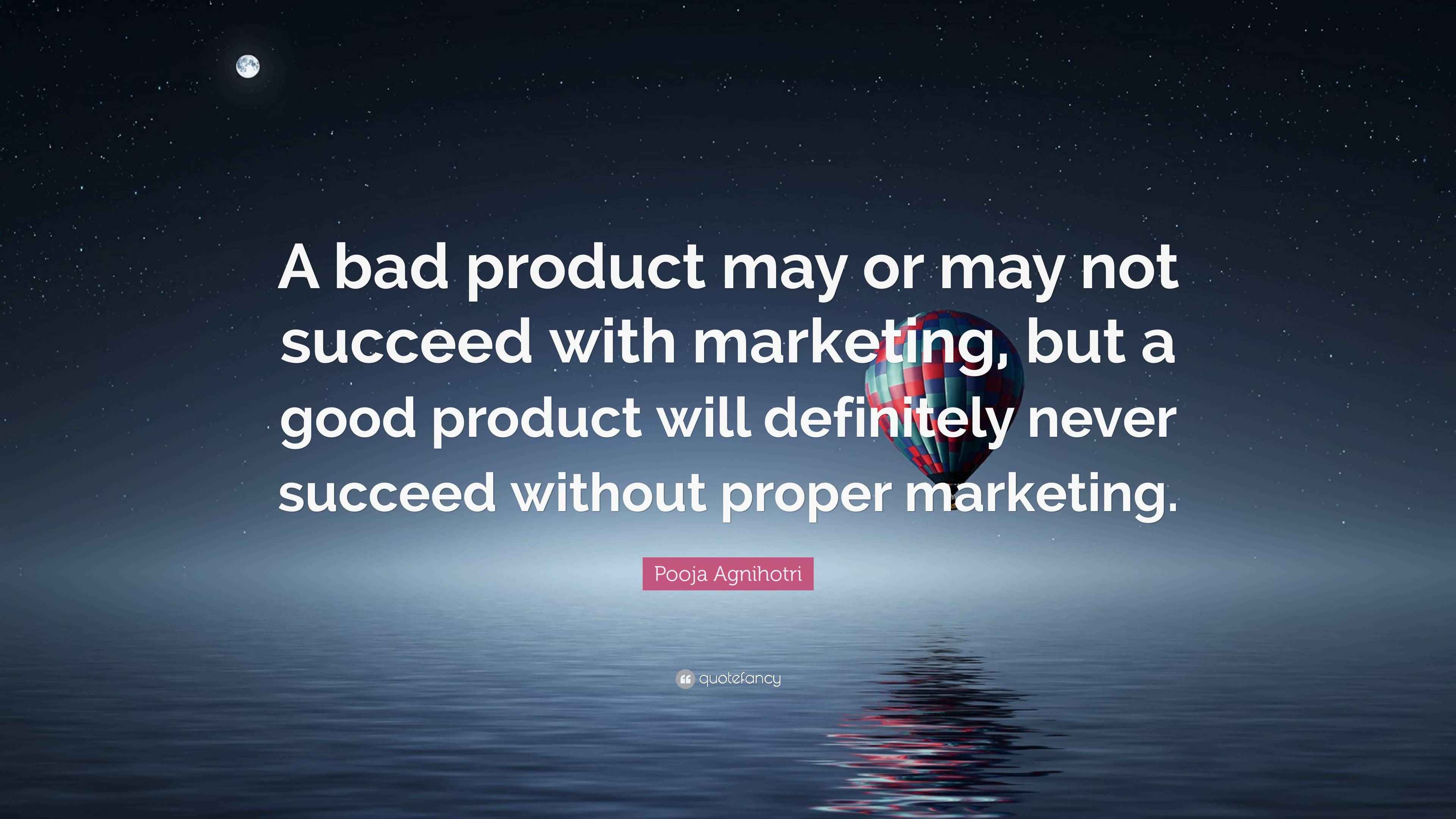 Pooja Agnihotri Quote: “A bad product may or may not succeed with ...
