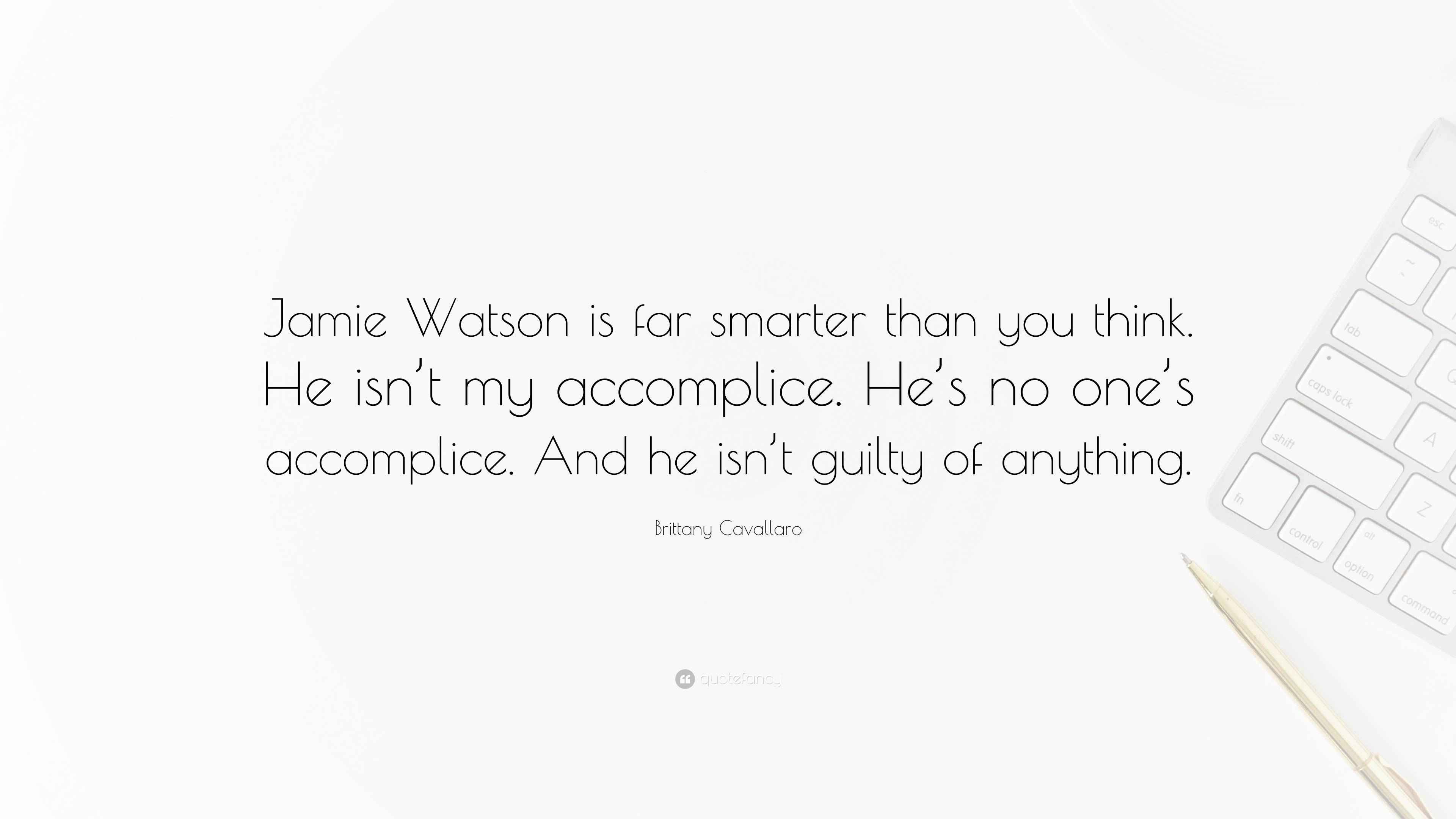 Brittany Cavallaro Quote: “Jamie Watson is far smarter than you think ...