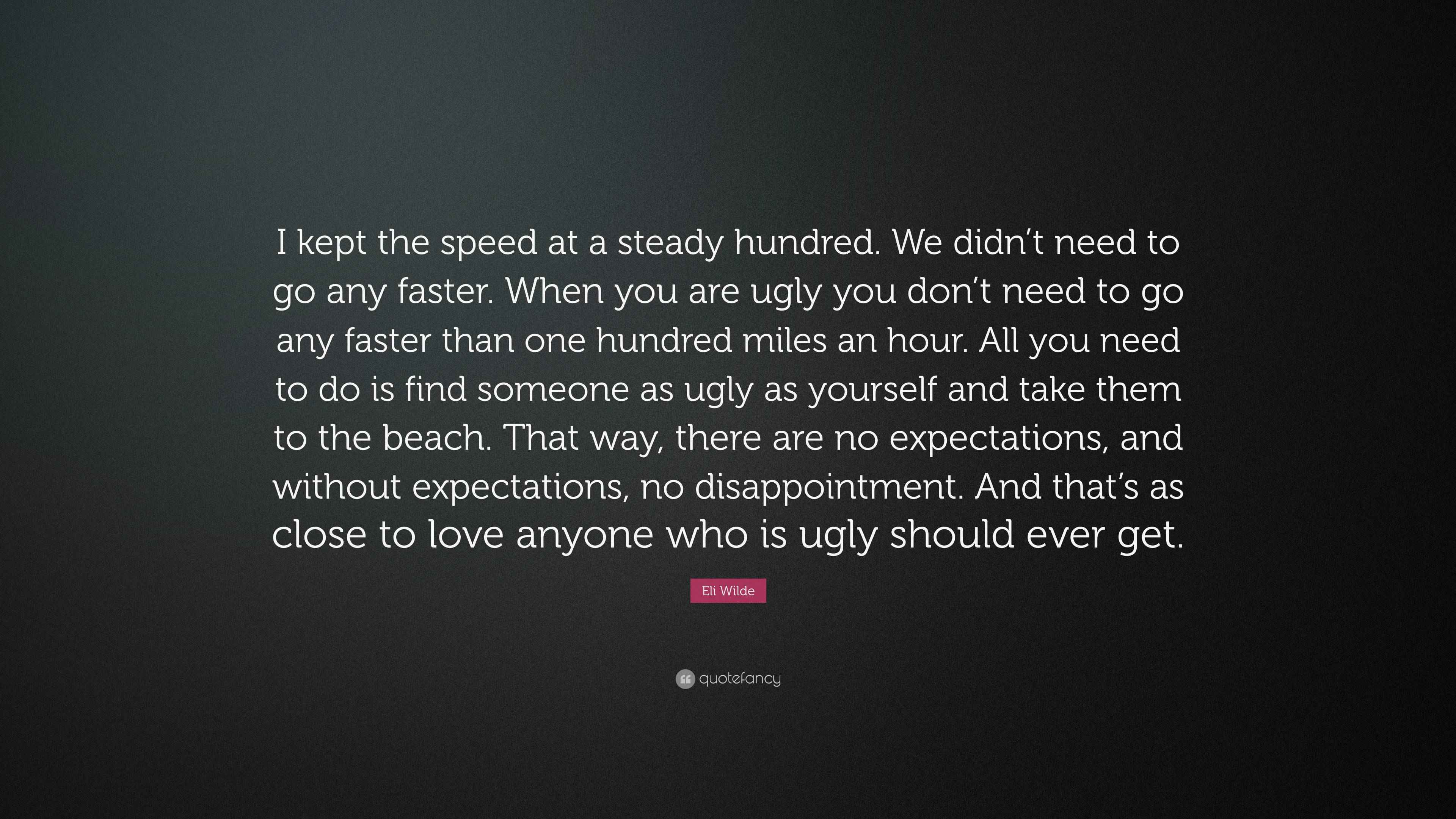 Eli Wilde Quote: “I kept the speed at a steady hundred. We didn’t need ...