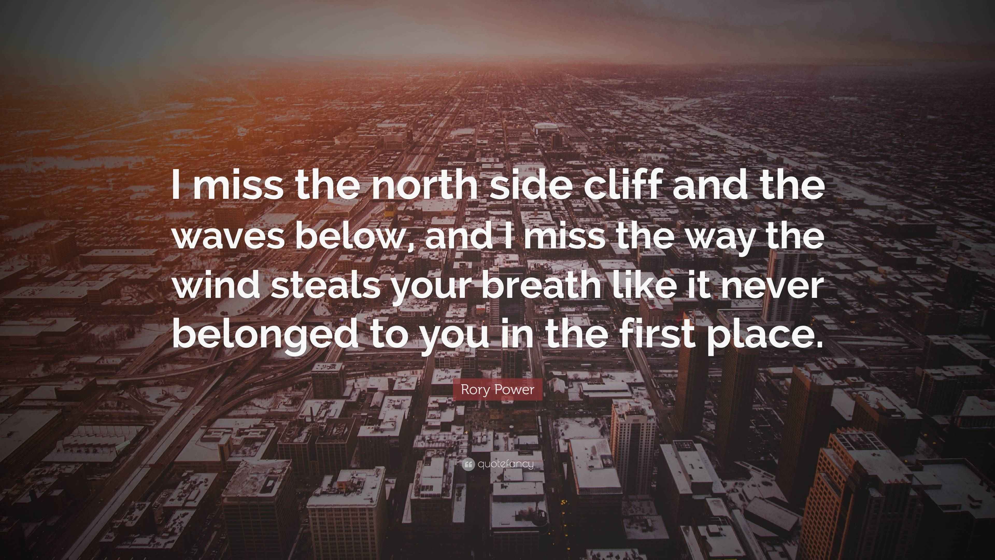 Rory Power Quote: “I miss the north side cliff and the waves below, and ...