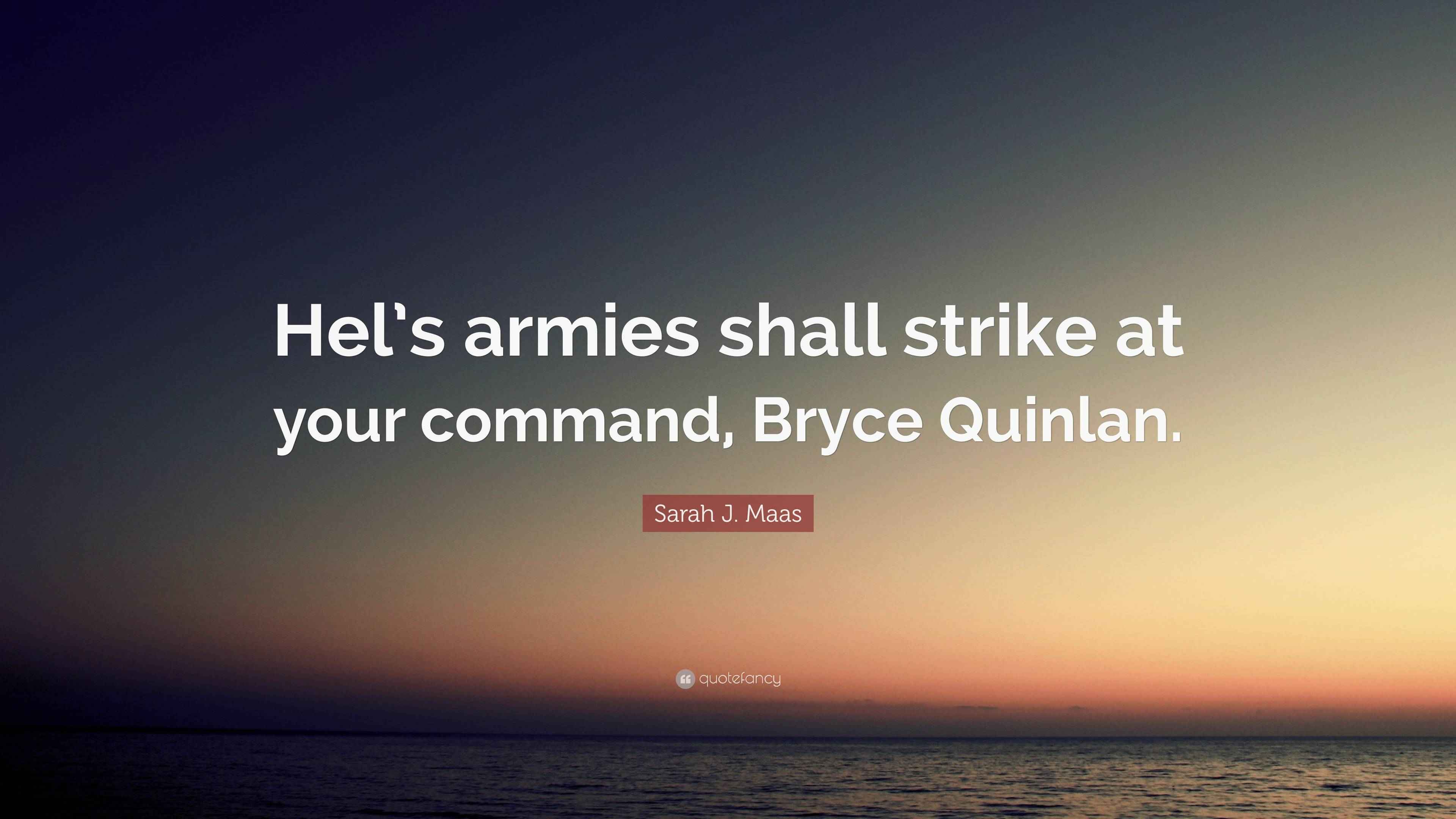 Sarah J. Maas Quote: “Hel’s armies shall strike at your command, Bryce ...