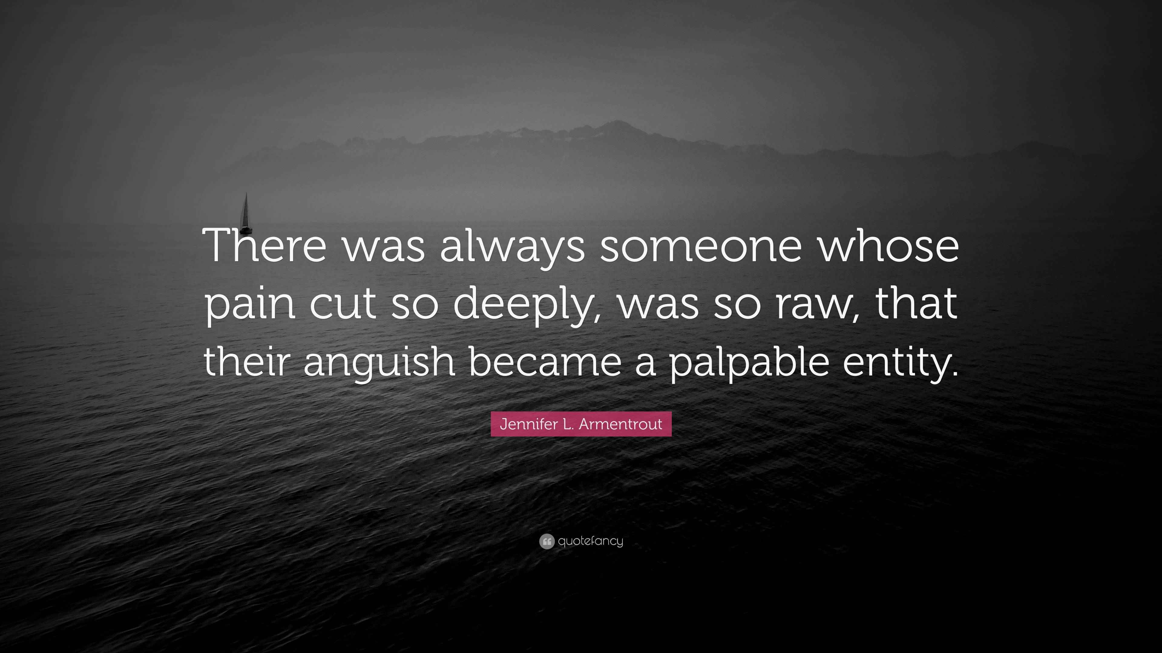 Jennifer L. Armentrout Quote: “There was always someone whose pain cut ...