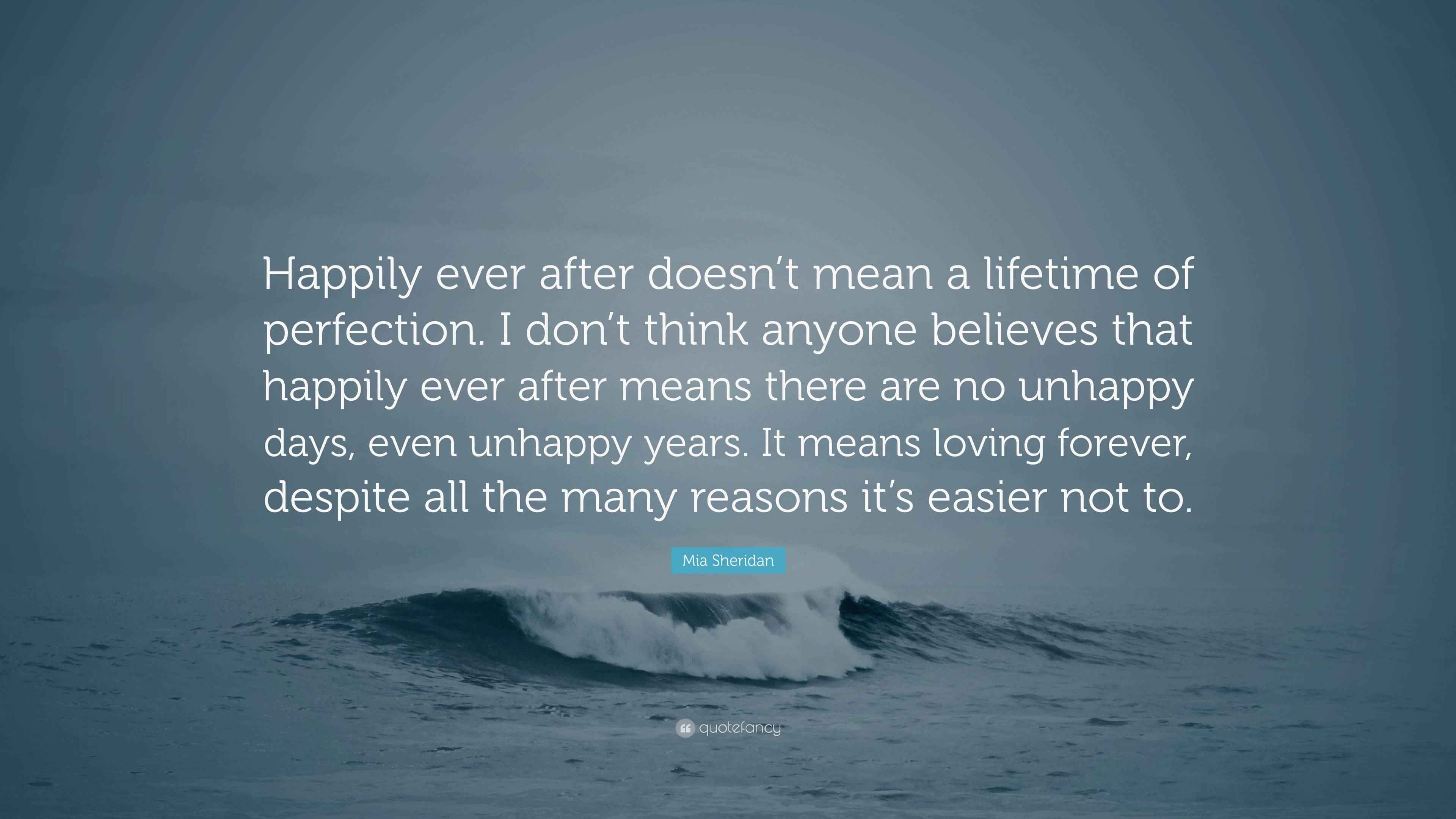Mia Sheridan Quote: “Happily ever after doesn’t mean a lifetime of ...