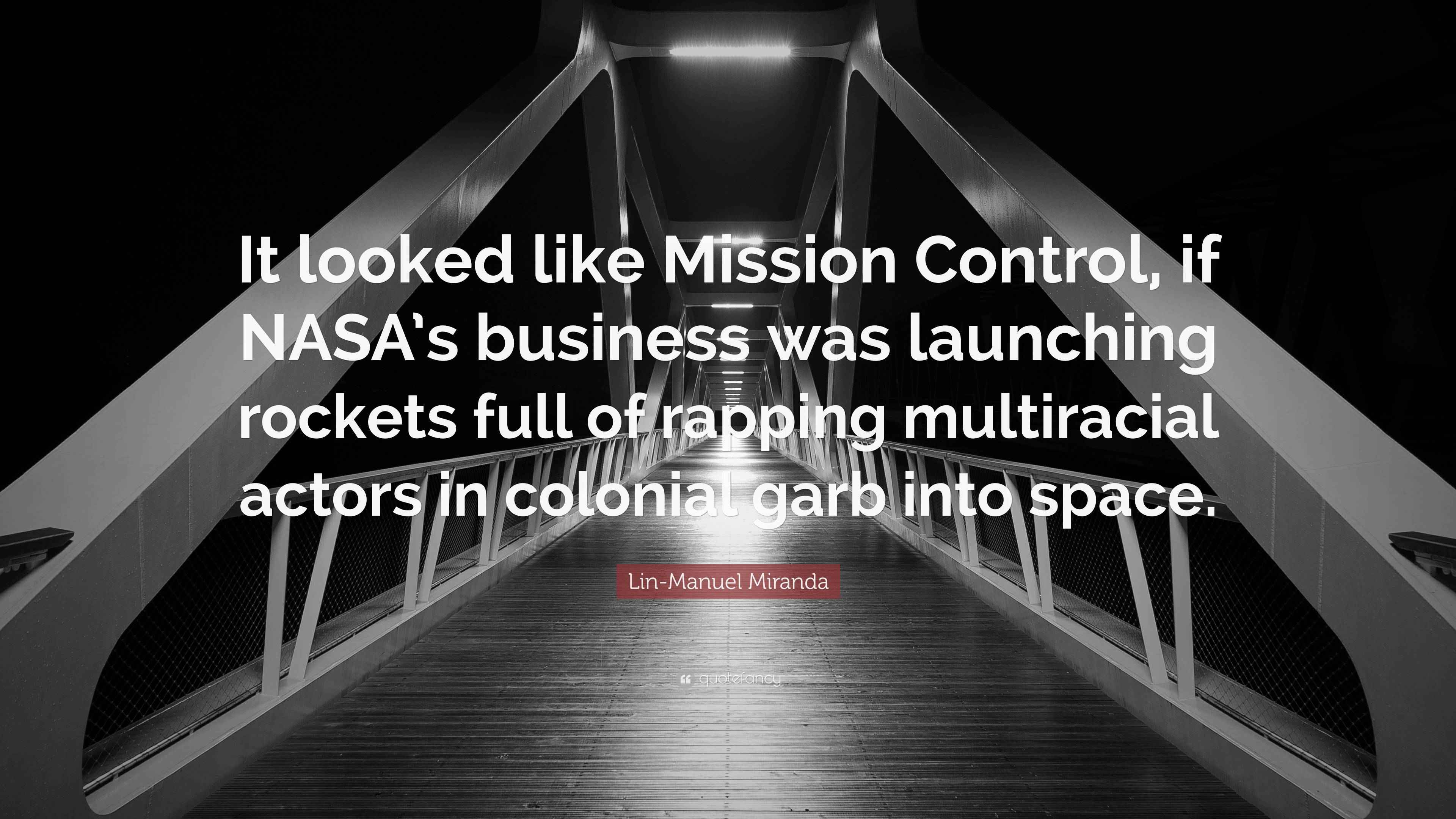 Lin-Manuel Miranda Quote: “It looked like Mission Control, if NASA’s ...