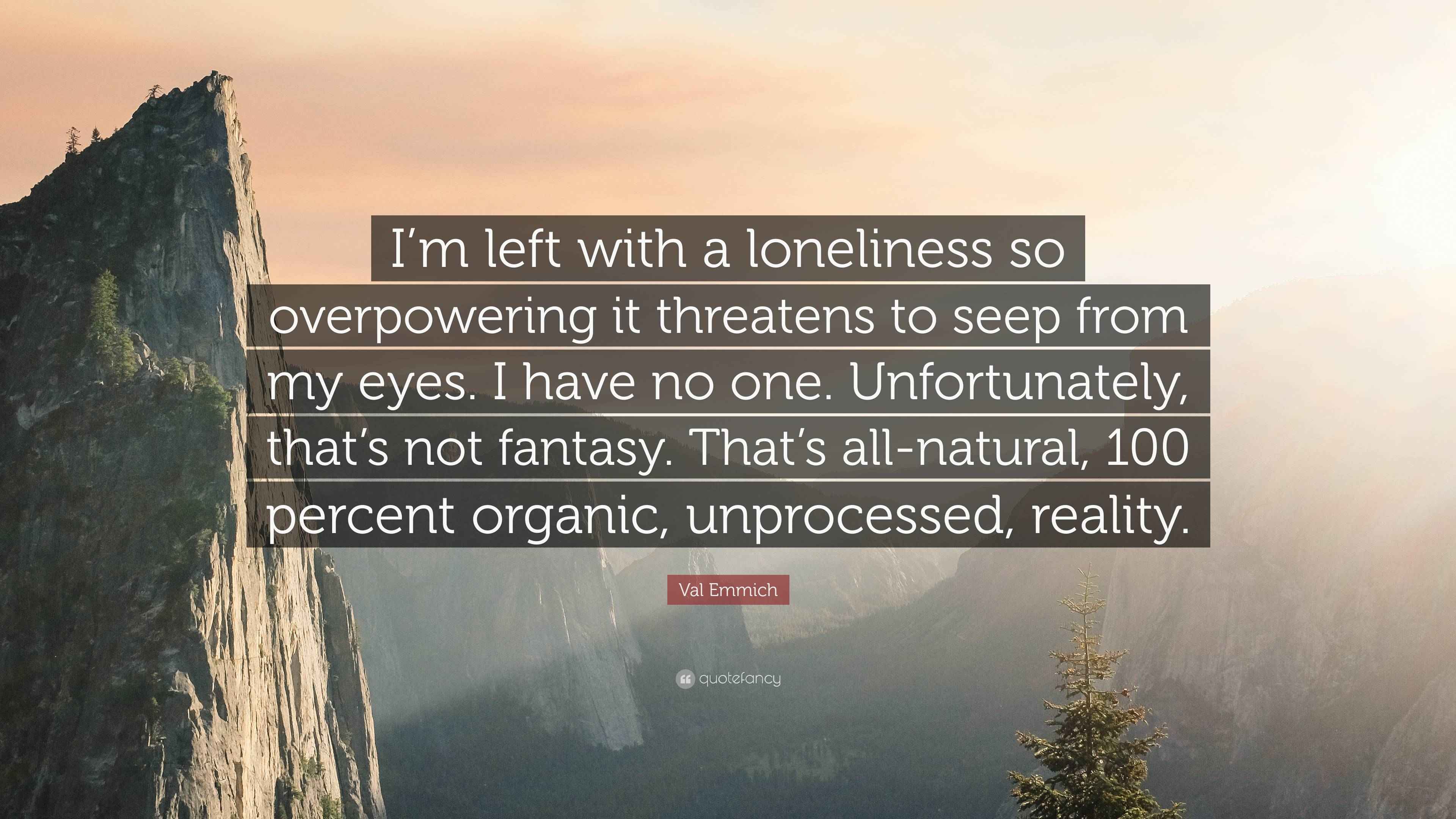 Val Emmich Quote: “I’m left with a loneliness so overpowering it ...
