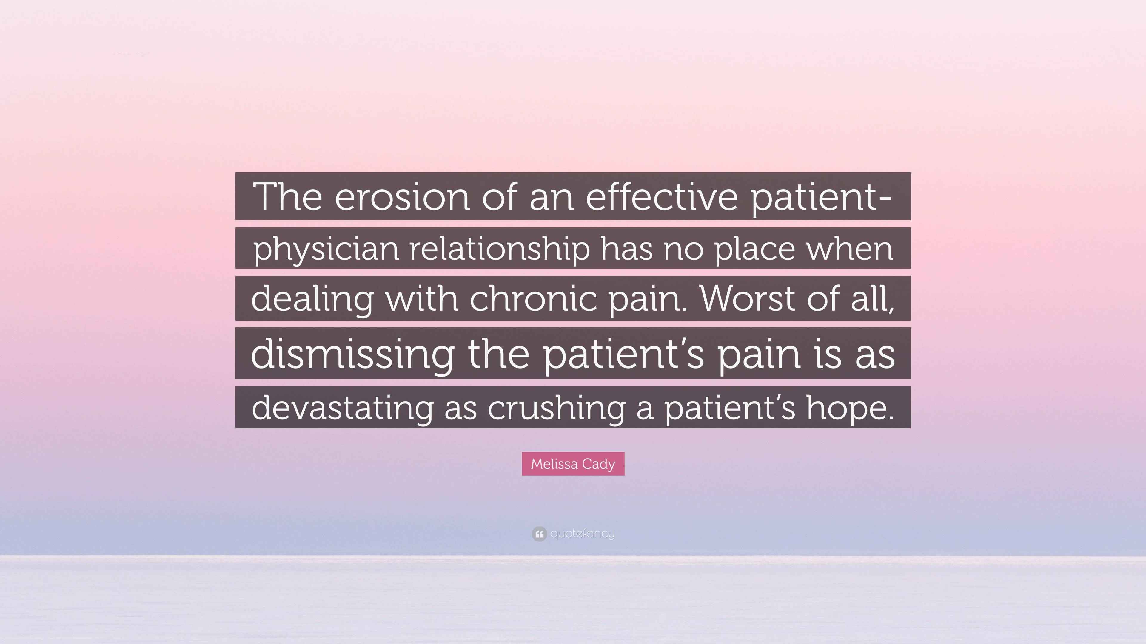 Melissa Cady Quote: “The erosion of an effective patient-physician ...