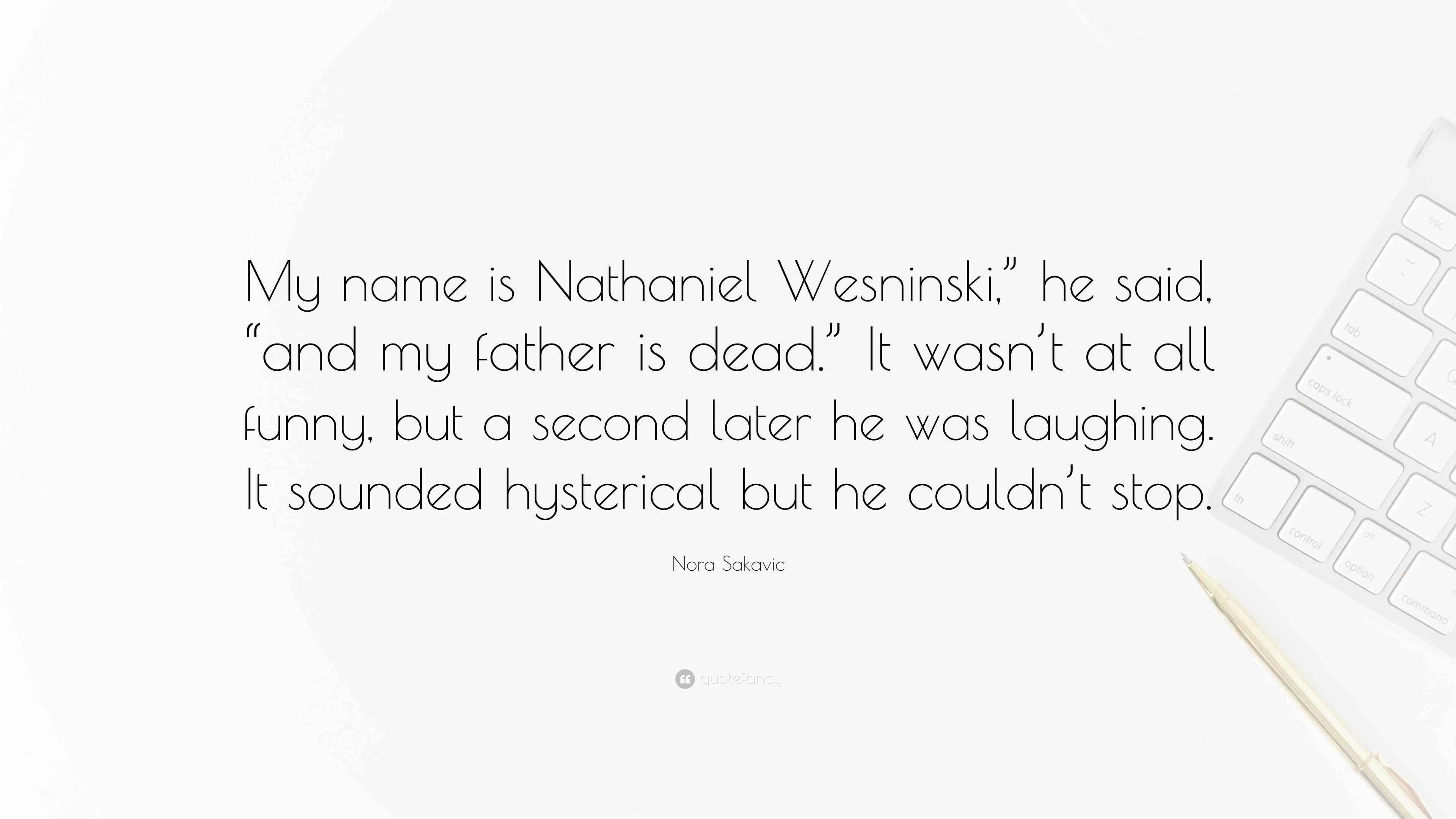 Nora Sakavic Quote: “My name is Nathaniel Wesninski,” he said, “and my ...