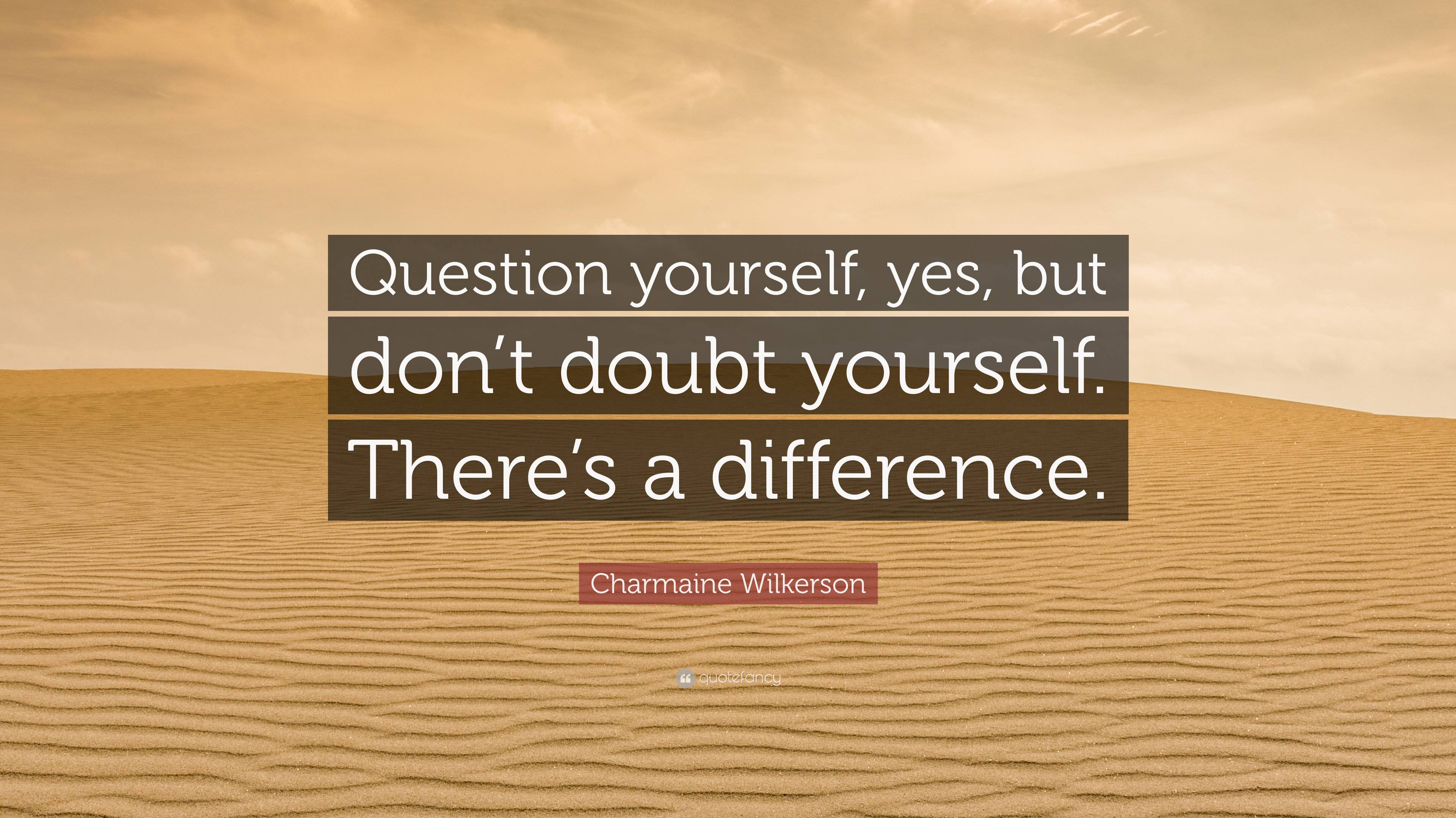 Charmaine Wilkerson Quote: “Question yourself, yes, but don’t doubt ...