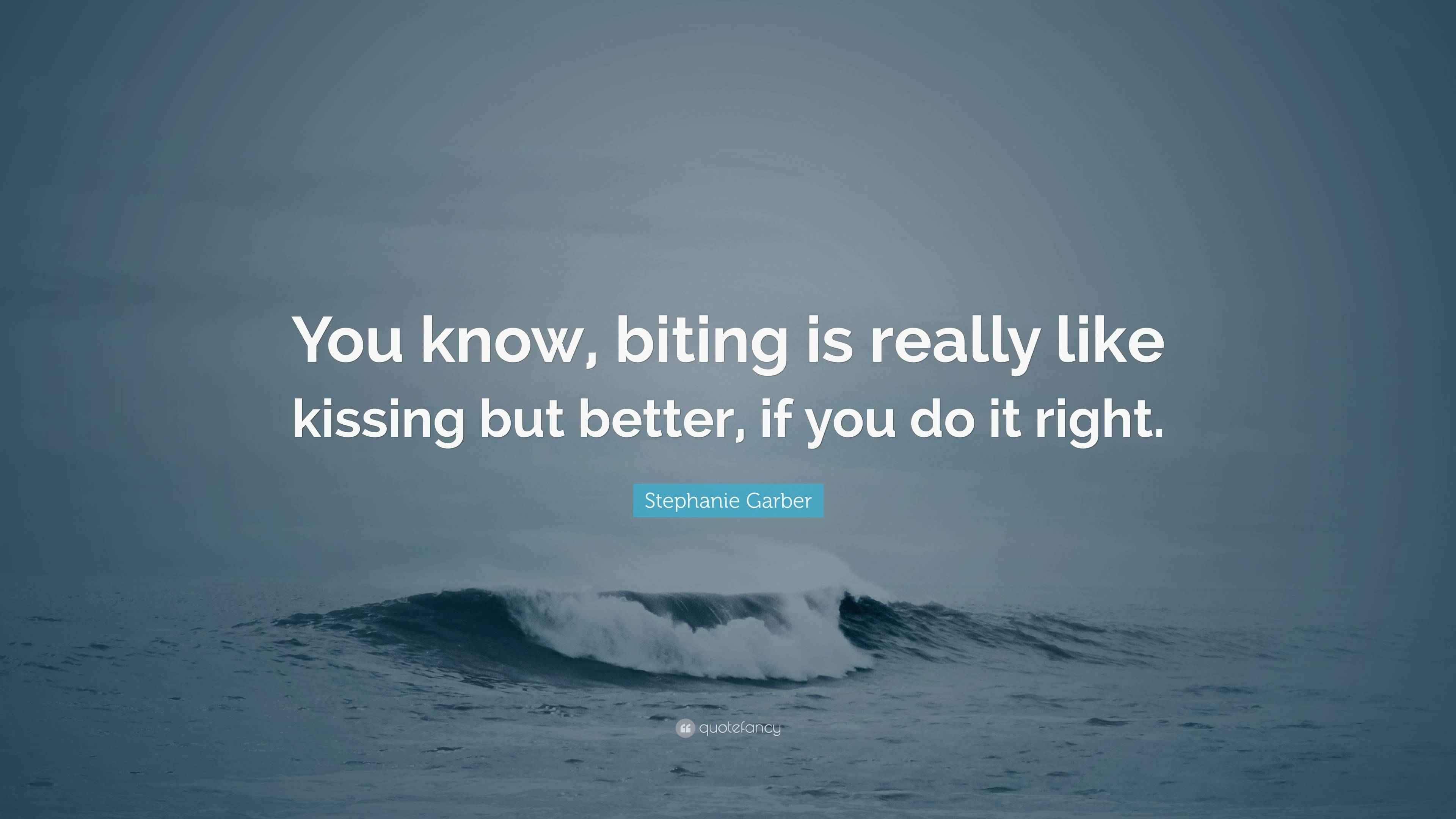 Stephanie Garber Quote: “You know, biting is really like kissing but ...
