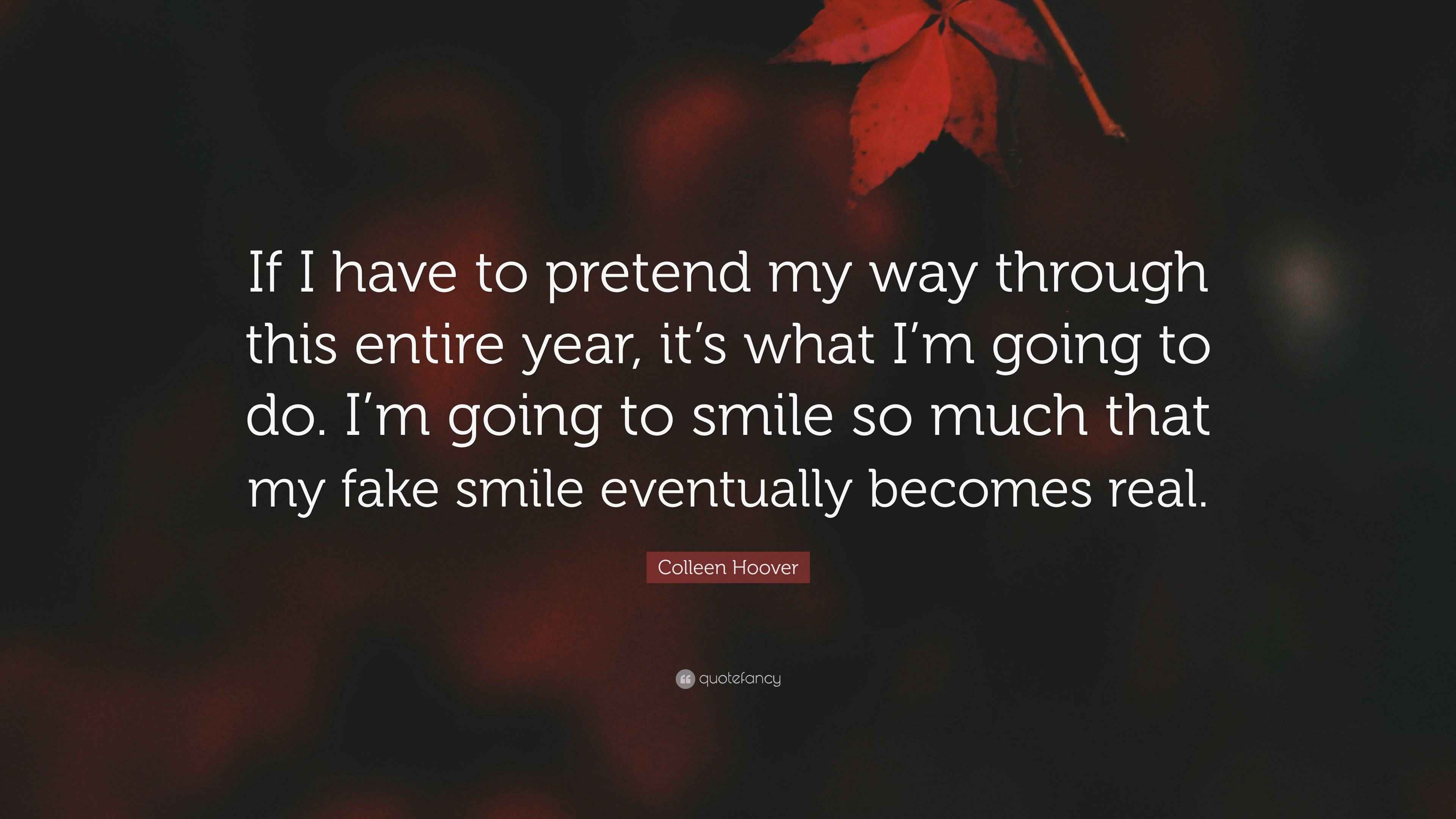 Colleen Hoover Quote: “If I have to pretend my way through this entire ...
