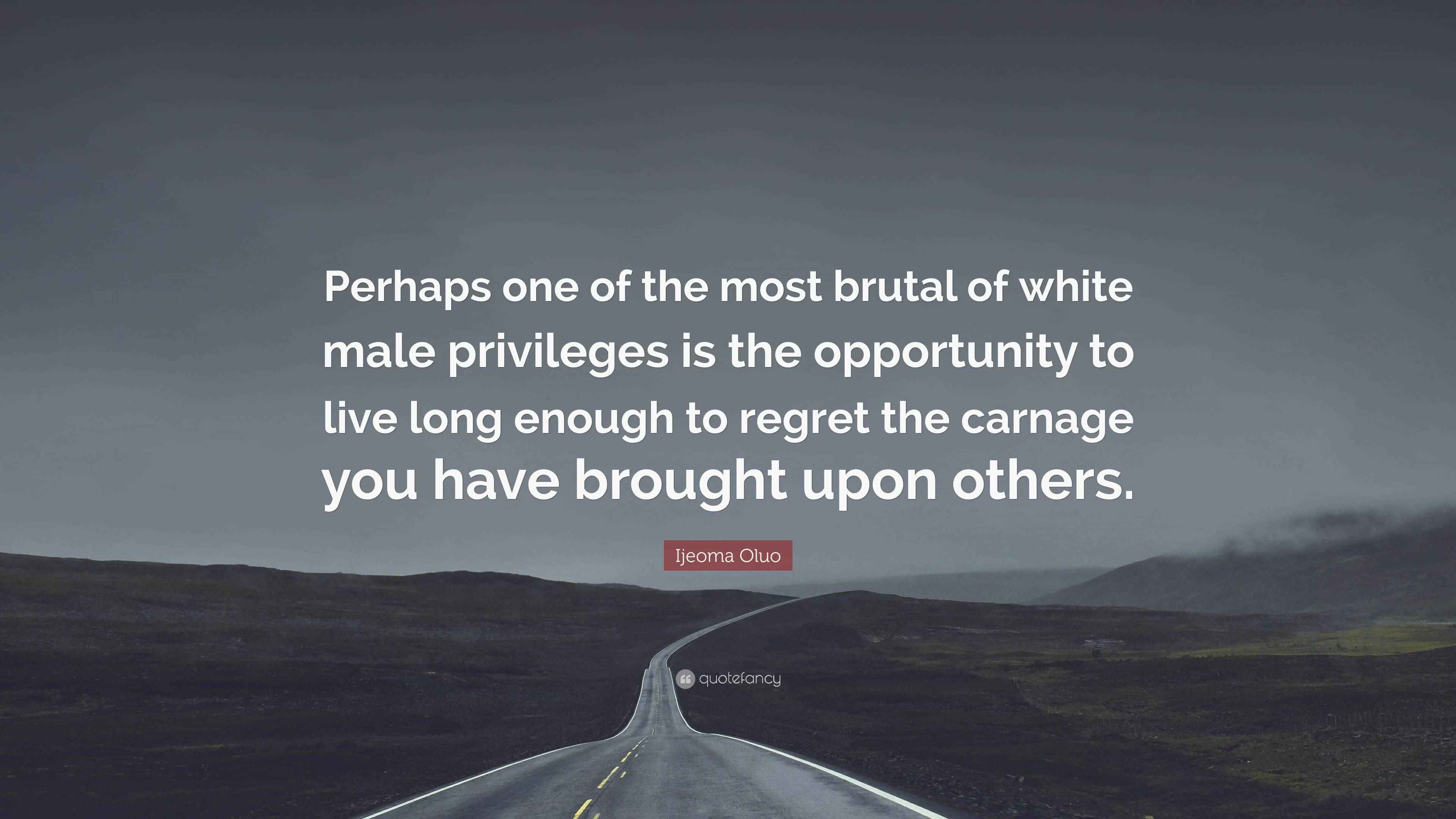 Ijeoma Oluo Quote: “Perhaps one of the most brutal of white male ...