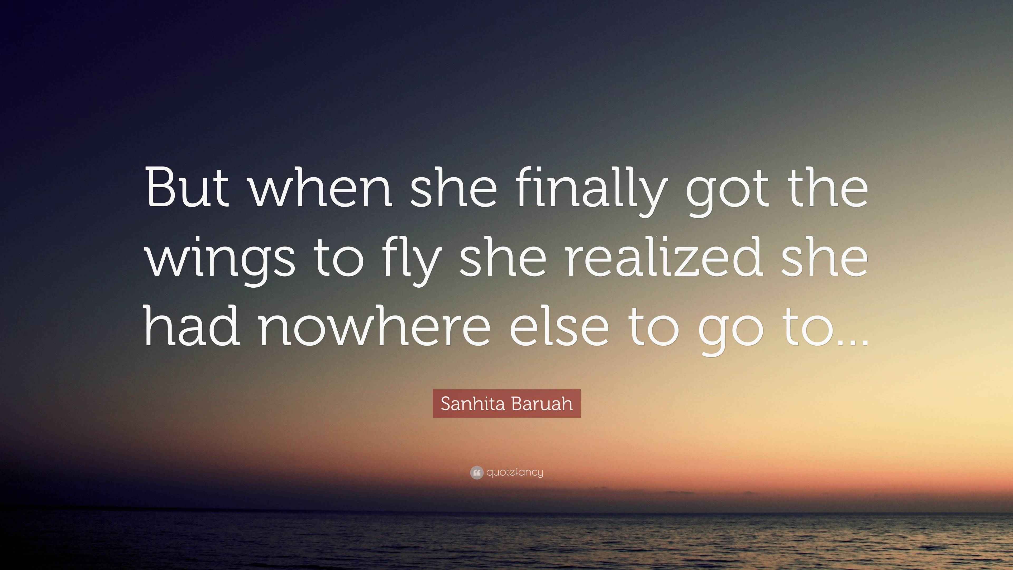 Sanhita Baruah Quote: “But when she finally got the wings to fly she ...