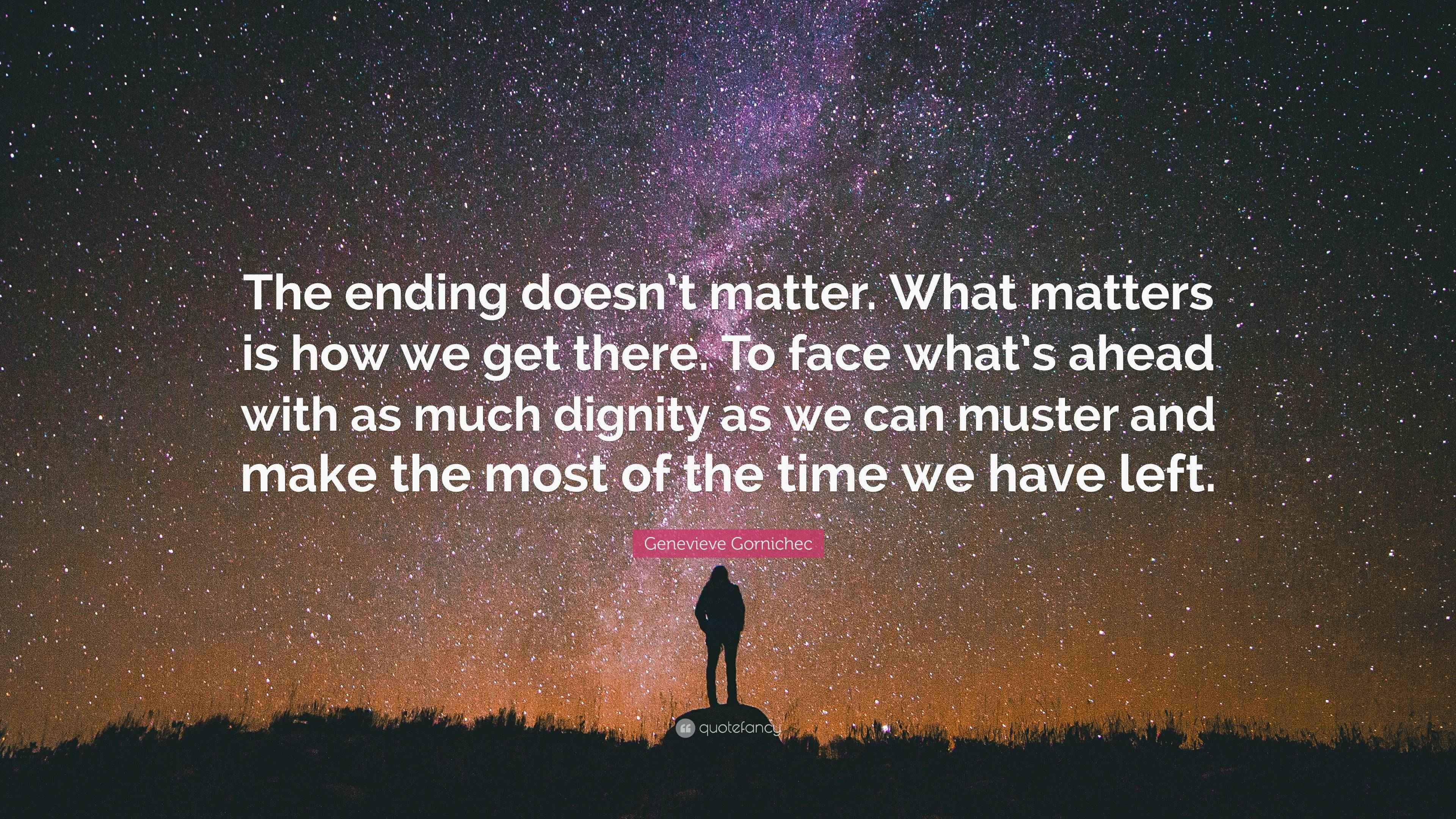 Genevieve Gornichec Quote: “The ending doesn’t matter. What matters is ...