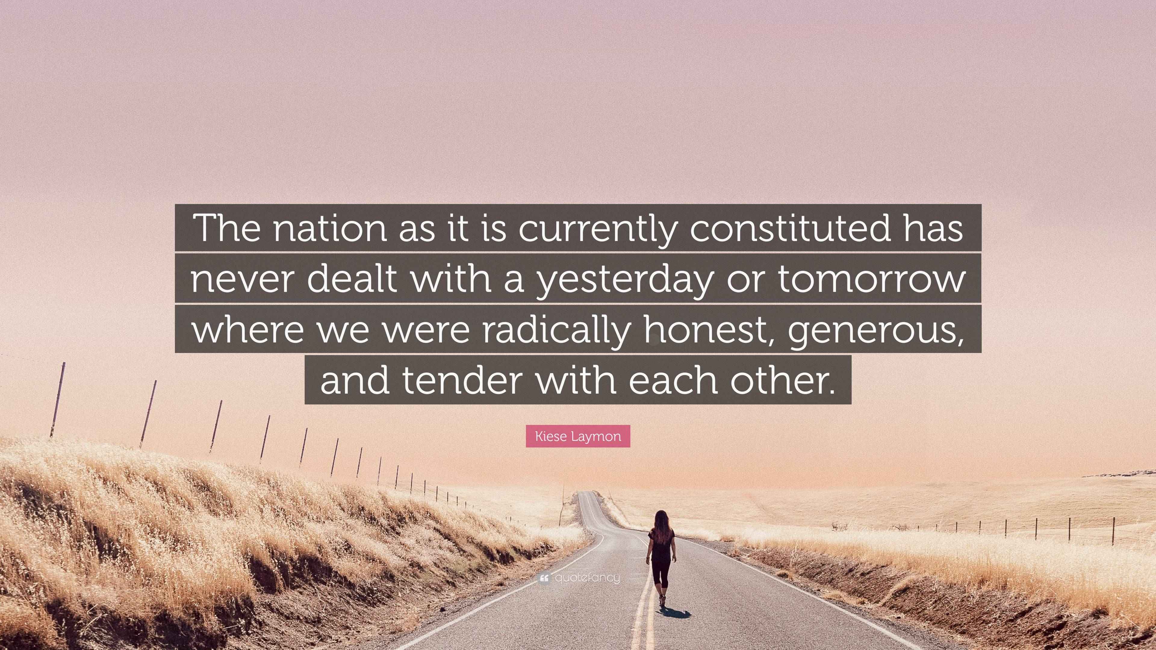 Kiese Laymon Quote: “The nation as it is currently constituted has ...