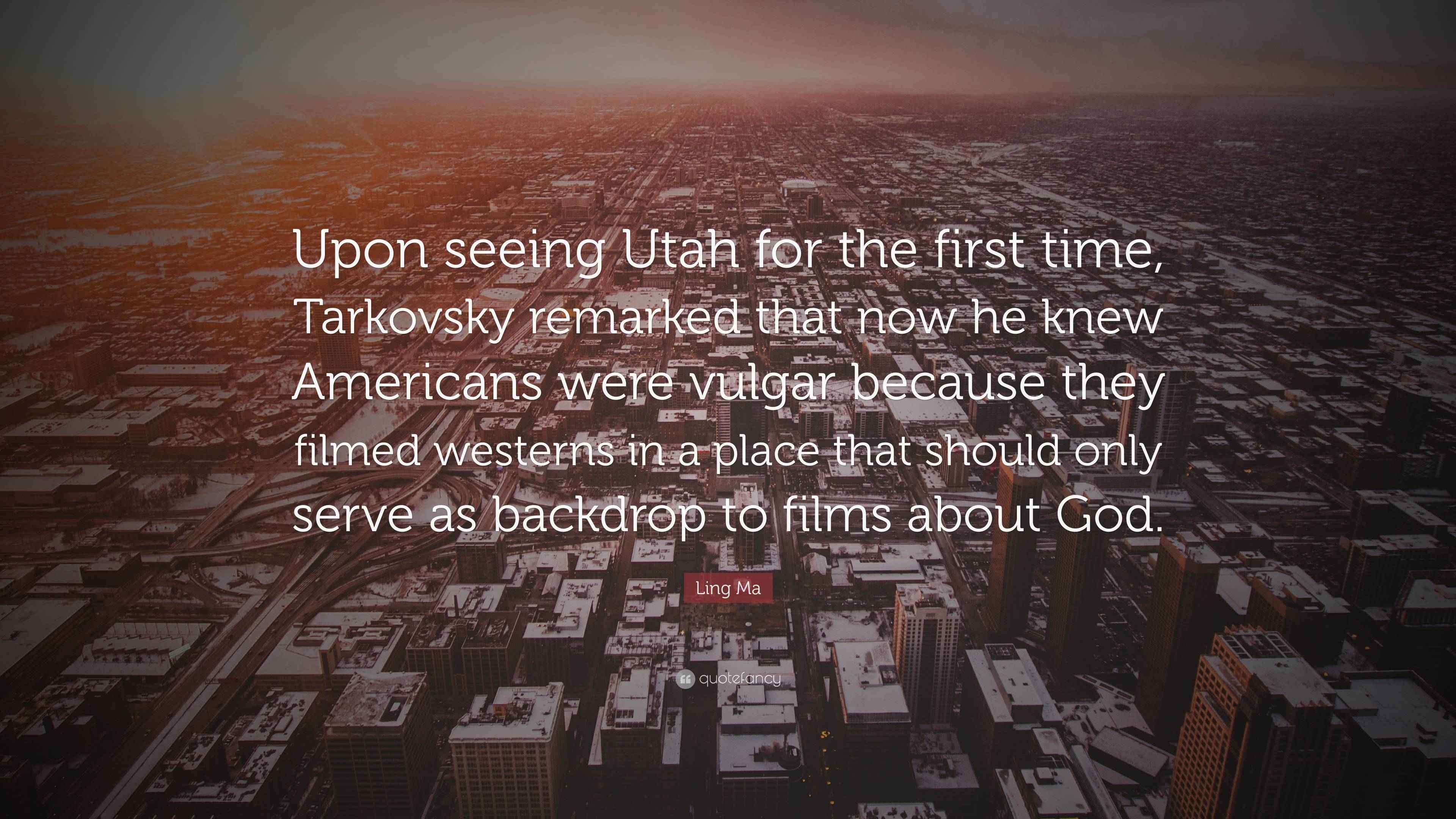 Ling Ma Quote: “Upon seeing Utah for the first time, Tarkovsky remarked ...