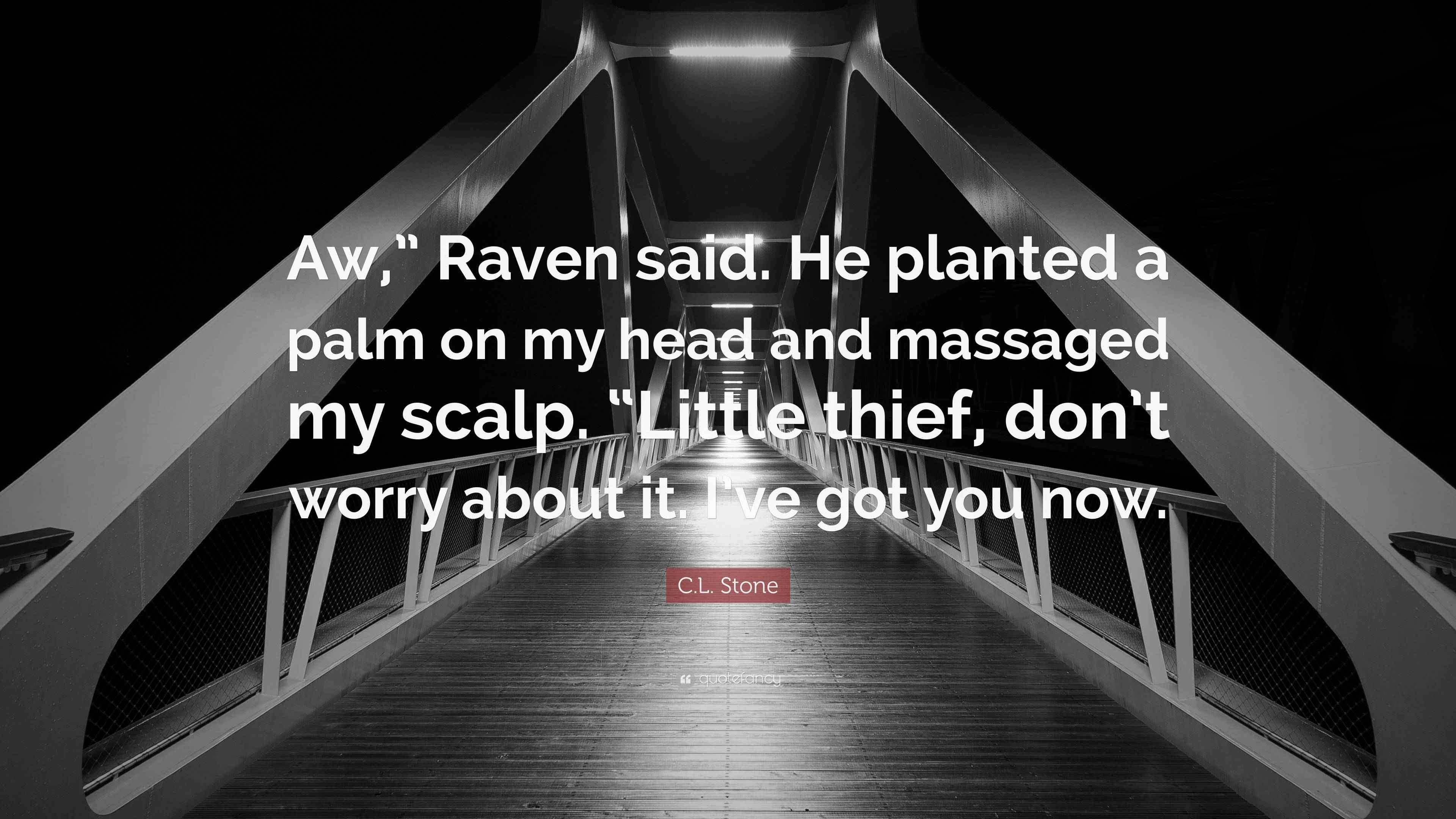 C.L. Stone Quote: “Aw,” Raven said. He planted a palm on my head and ...