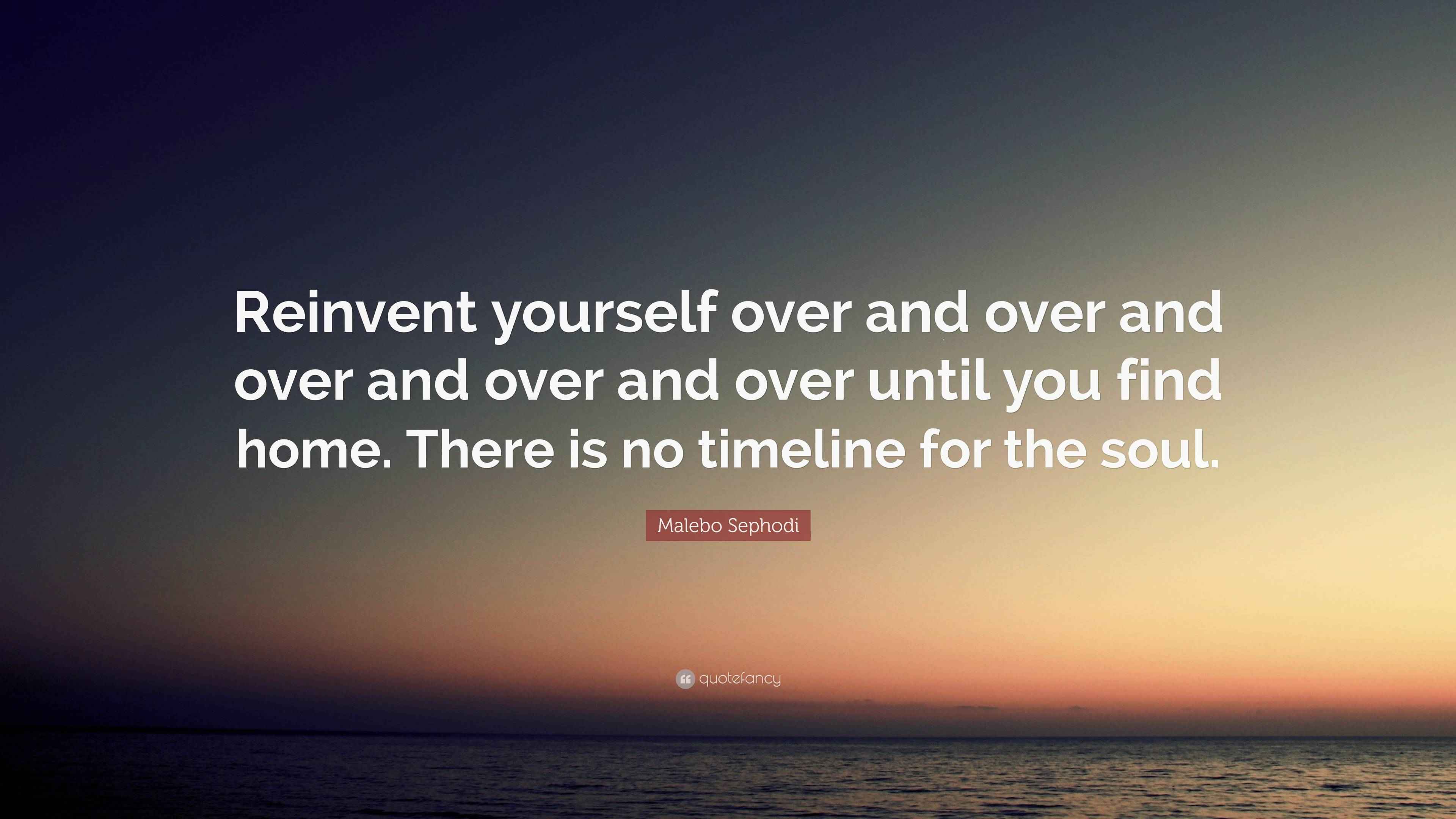 Malebo Sephodi Quote: “Reinvent yourself over and over and over and ...