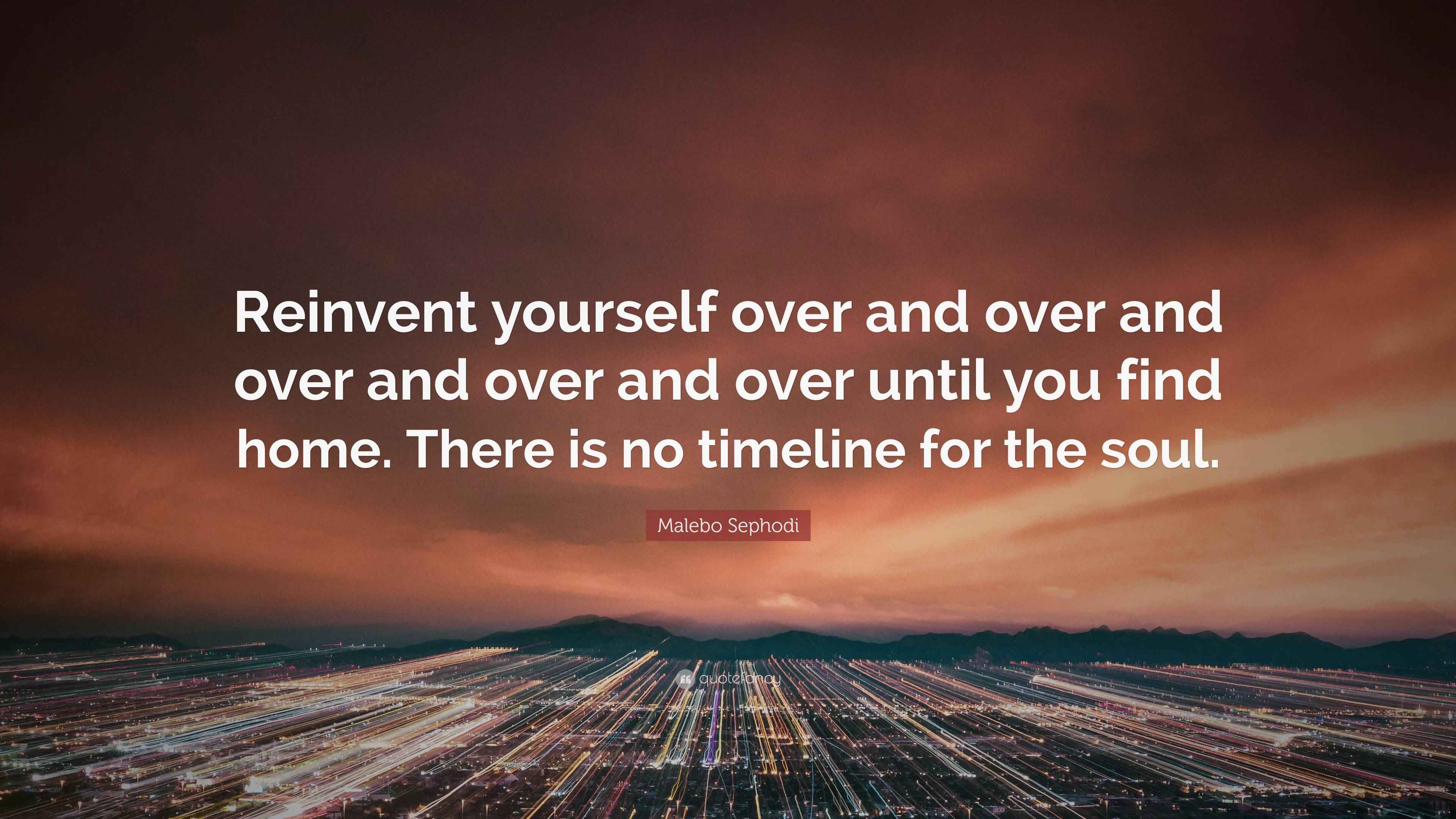 Malebo Sephodi Quote: “Reinvent yourself over and over and over and ...
