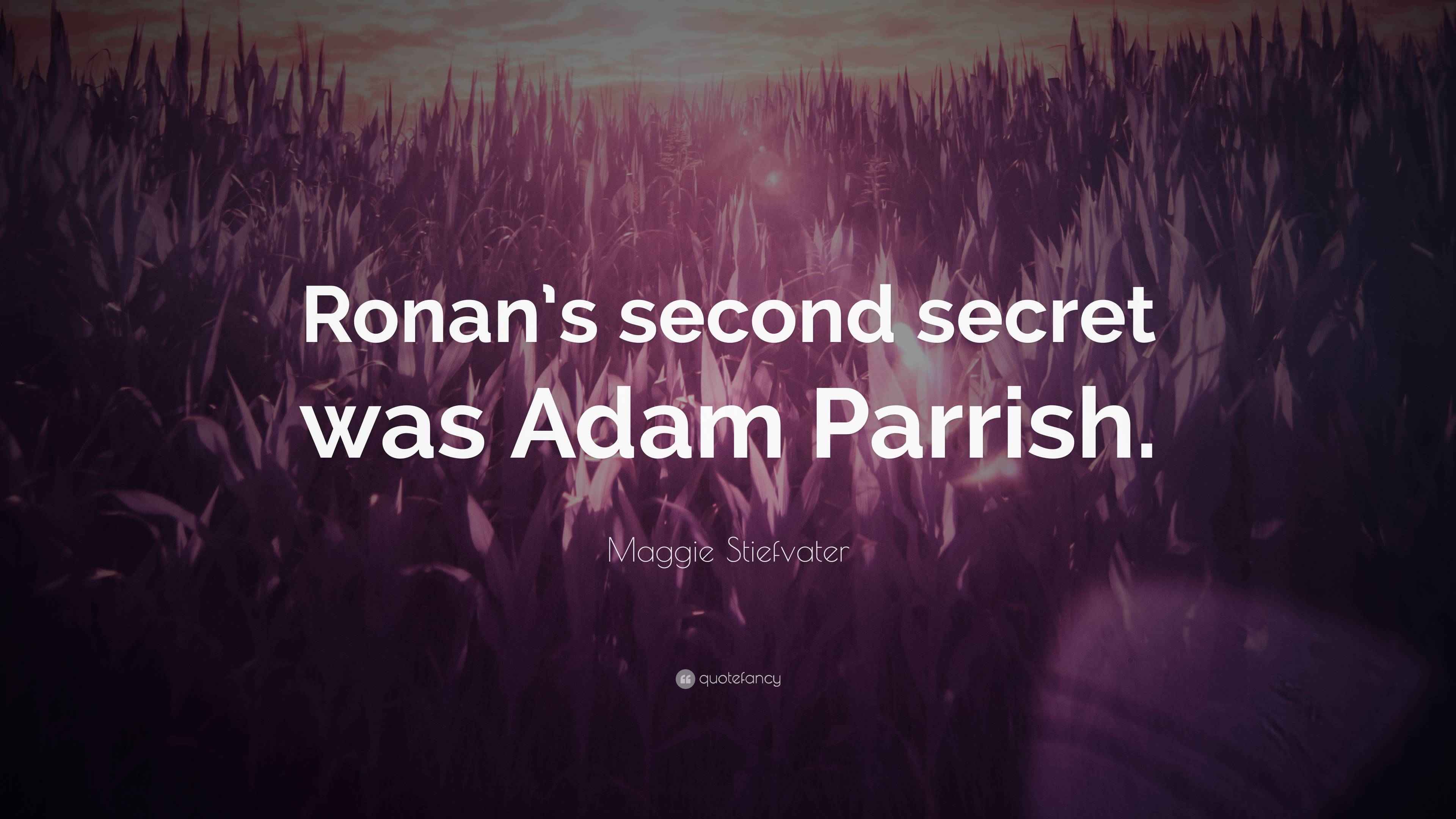 Maggie Stiefvater Quote: “Ronan’s second secret was Adam Parrish.”