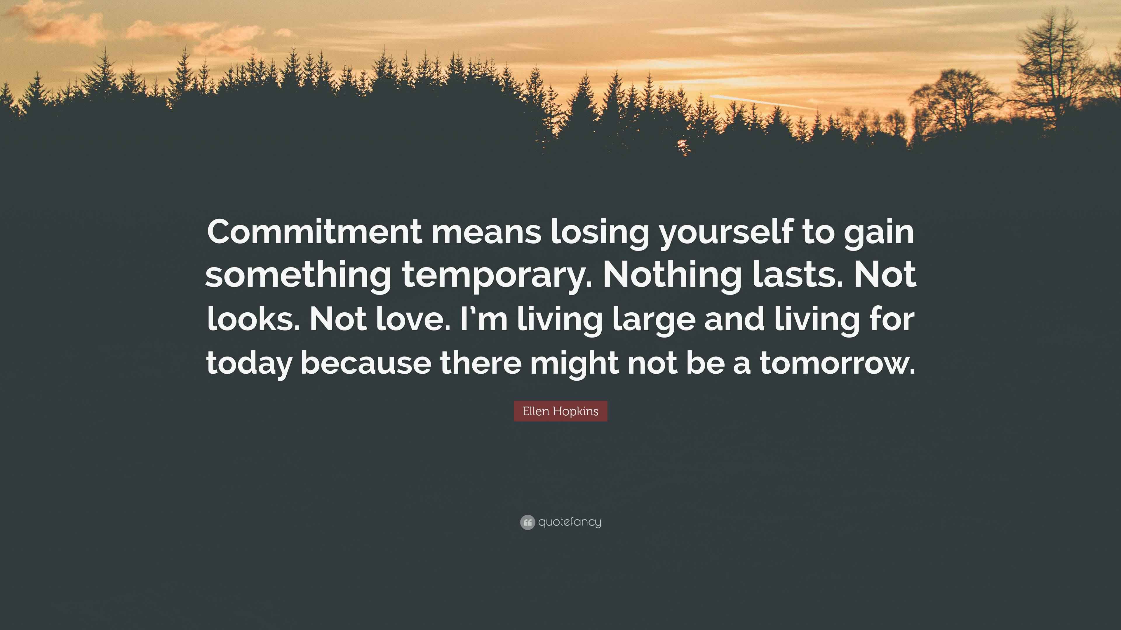 Ellen Hopkins Quote: “Commitment means losing yourself to gain ...
