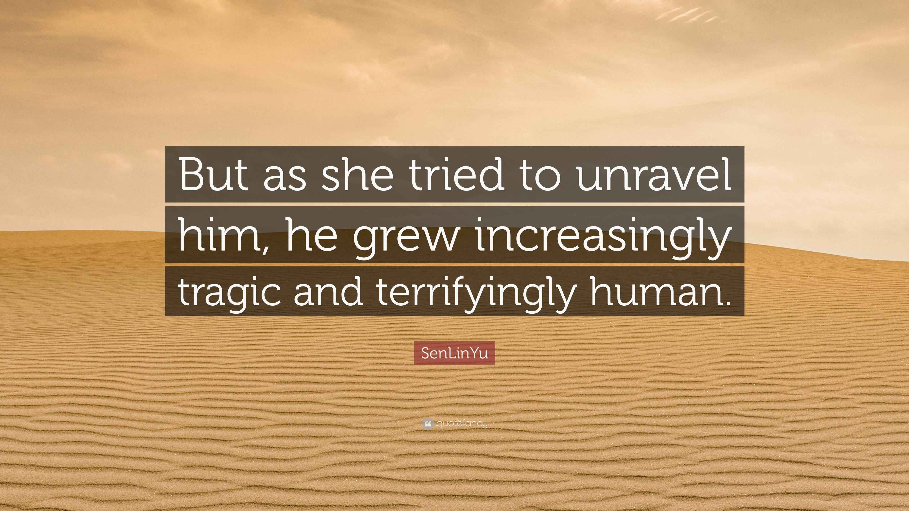 SenLinYu Quote: “But as she tried to unravel him, he grew increasingly ...