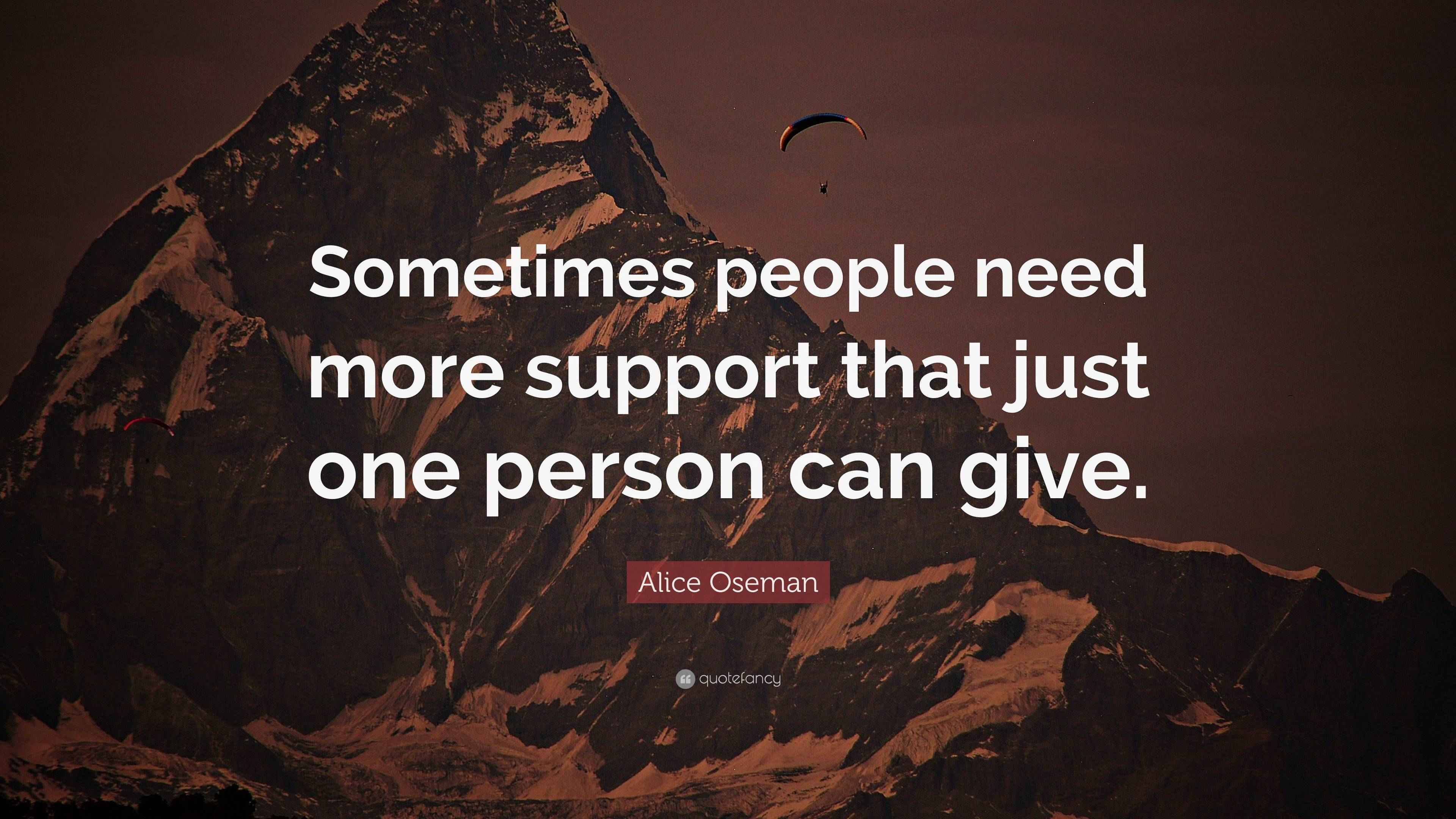 Alice Oseman Quote: “Sometimes people need more support that just one ...