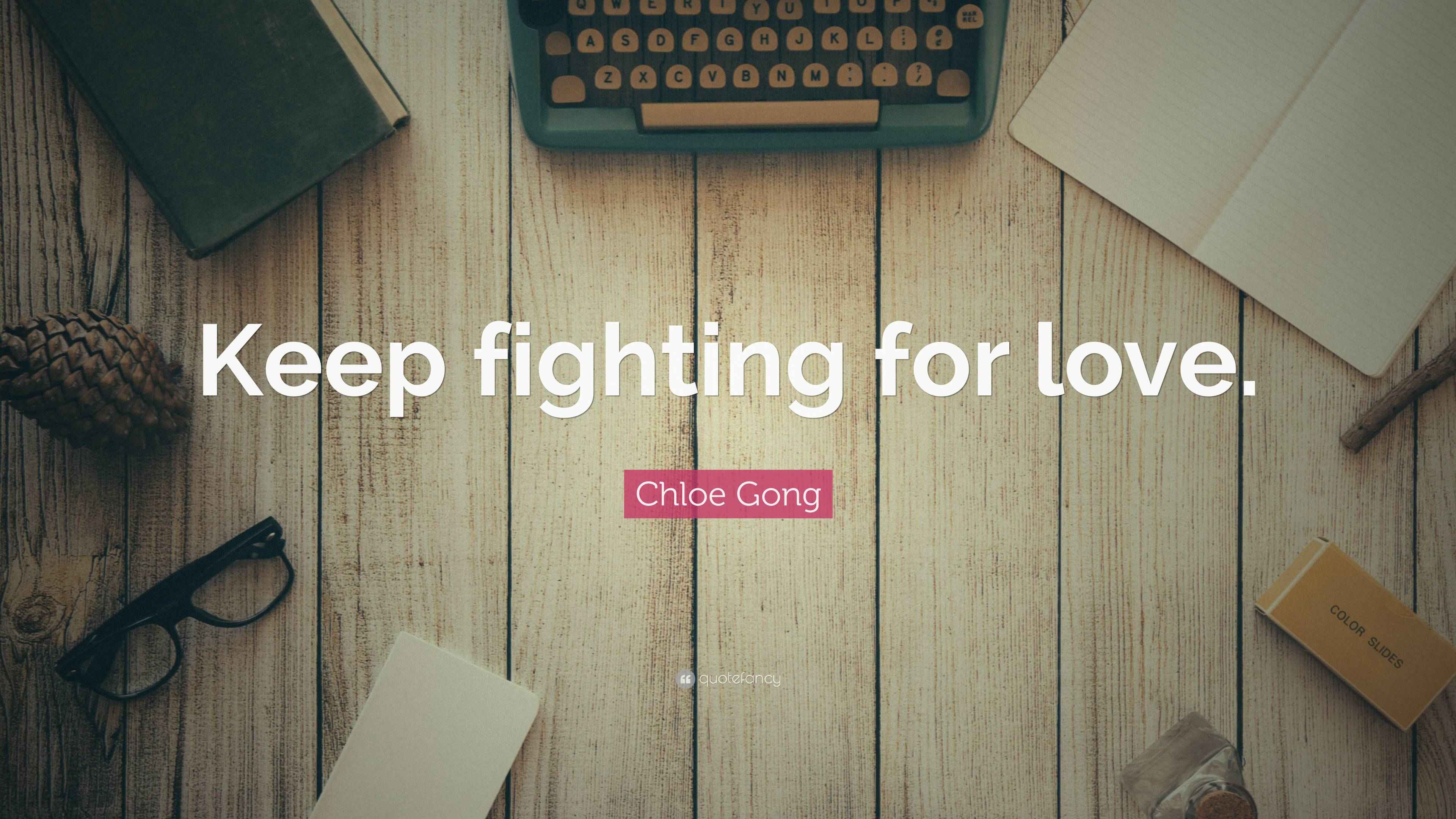 Chloe Gong Quote: “Keep fighting for love.”