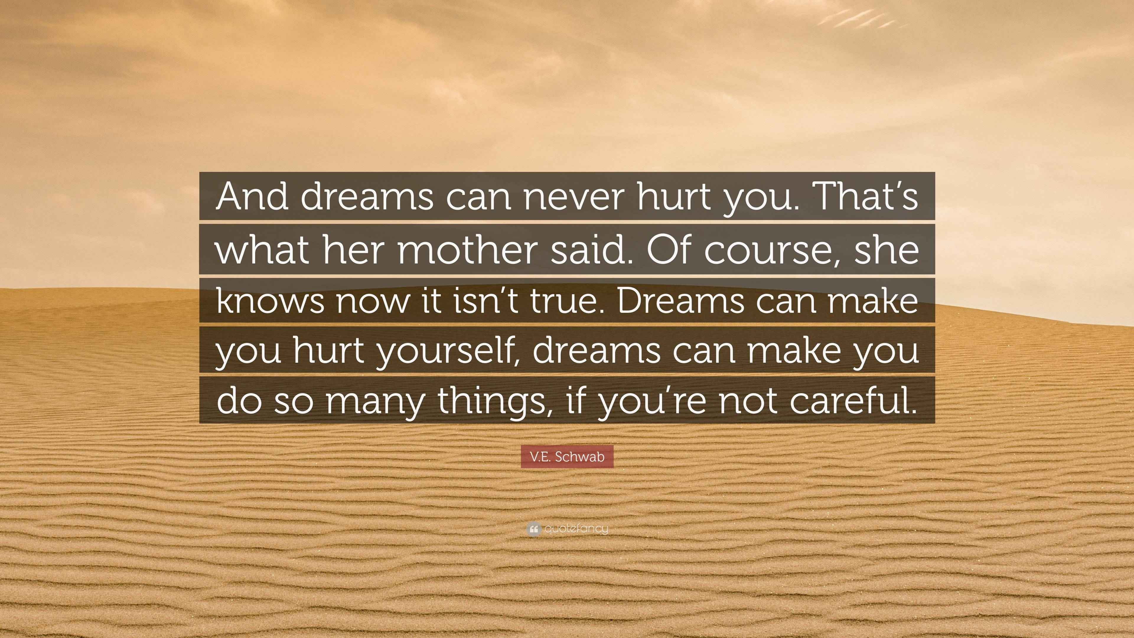 V.E. Schwab Quote: “And dreams can never hurt you. That’s what her ...