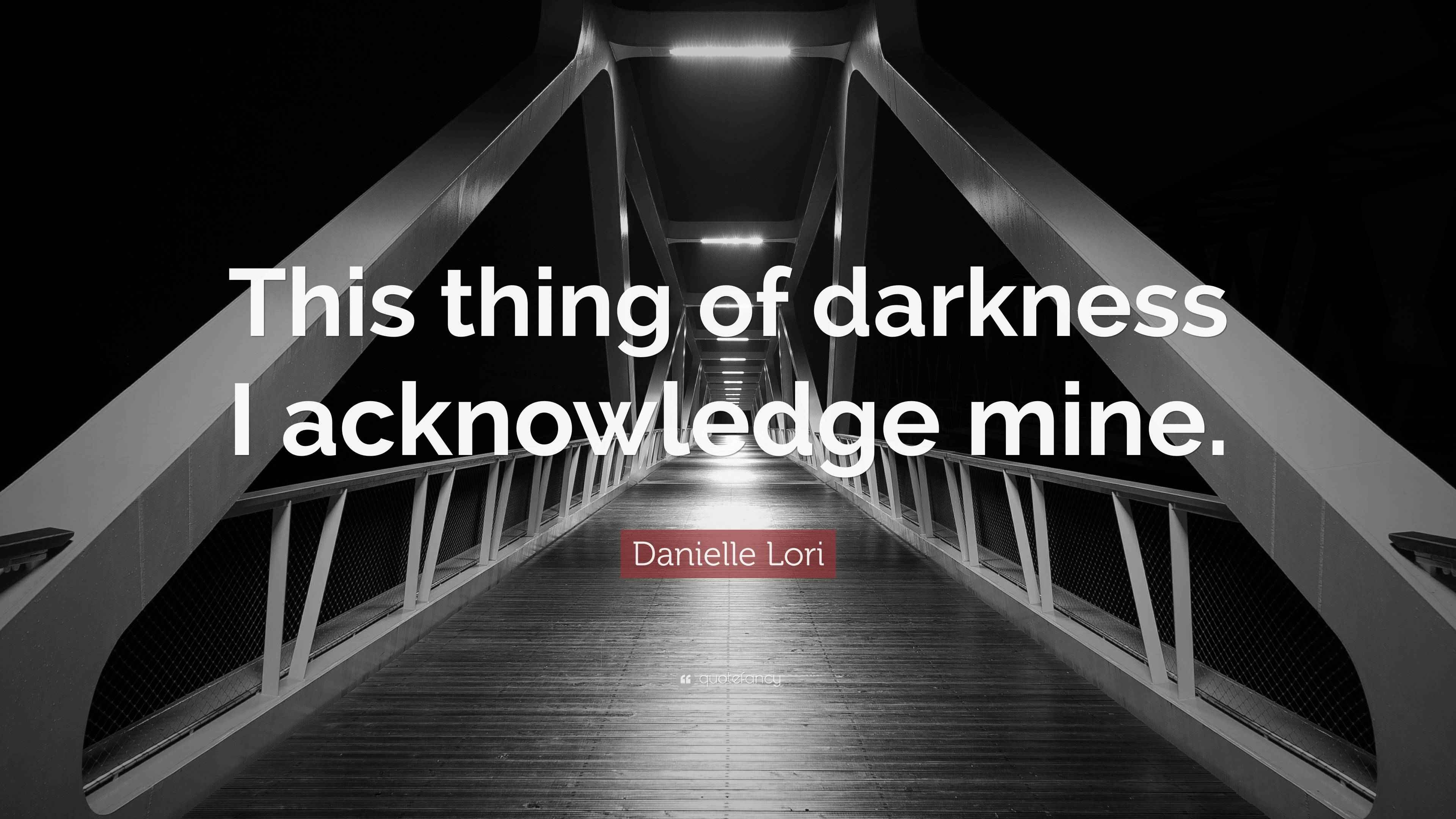 Danielle Lori Quote: “This thing of darkness I acknowledge mine.”
