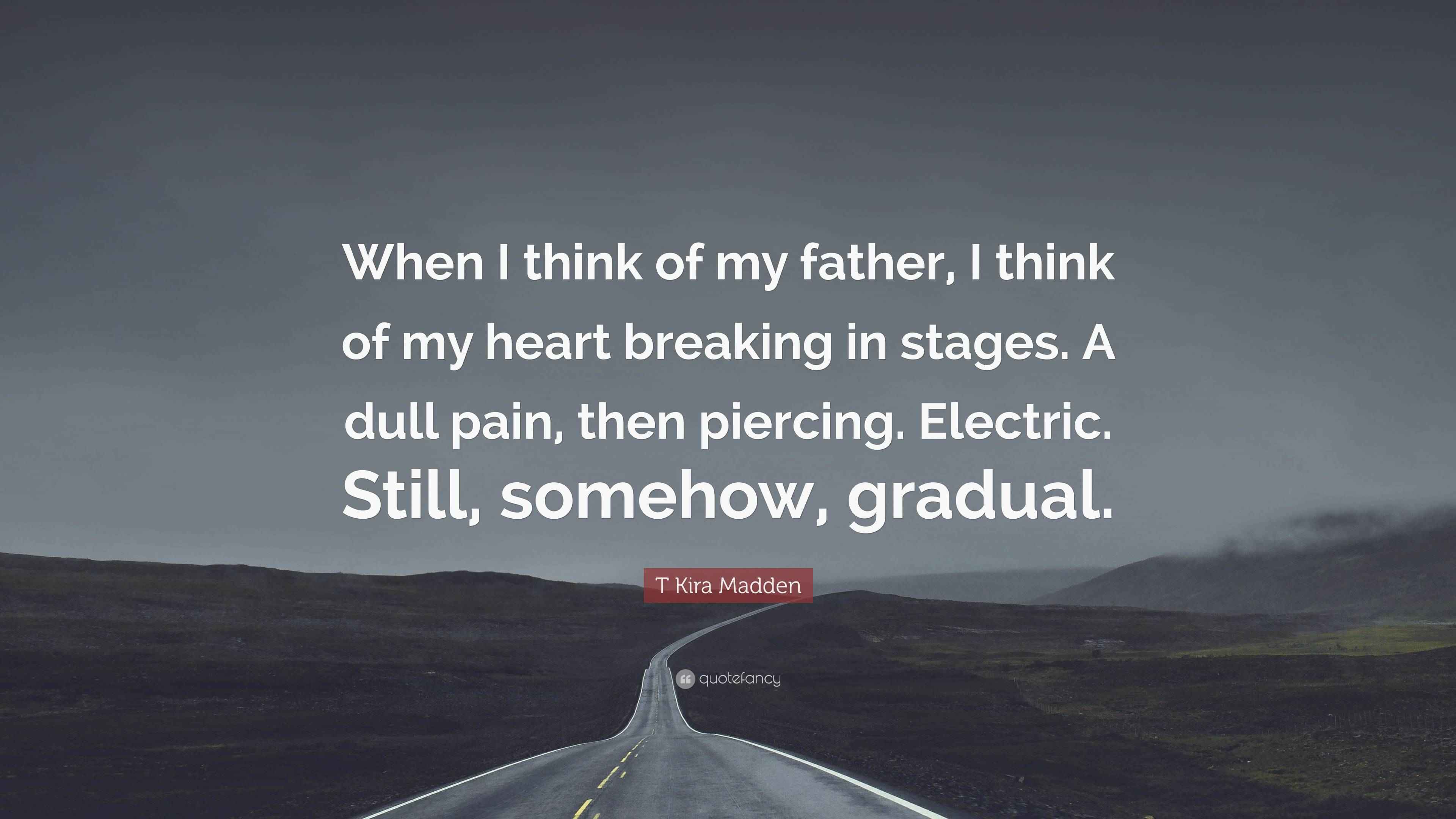 T Kira Madden Quote: “When I think of my father, I think of my heart ...
