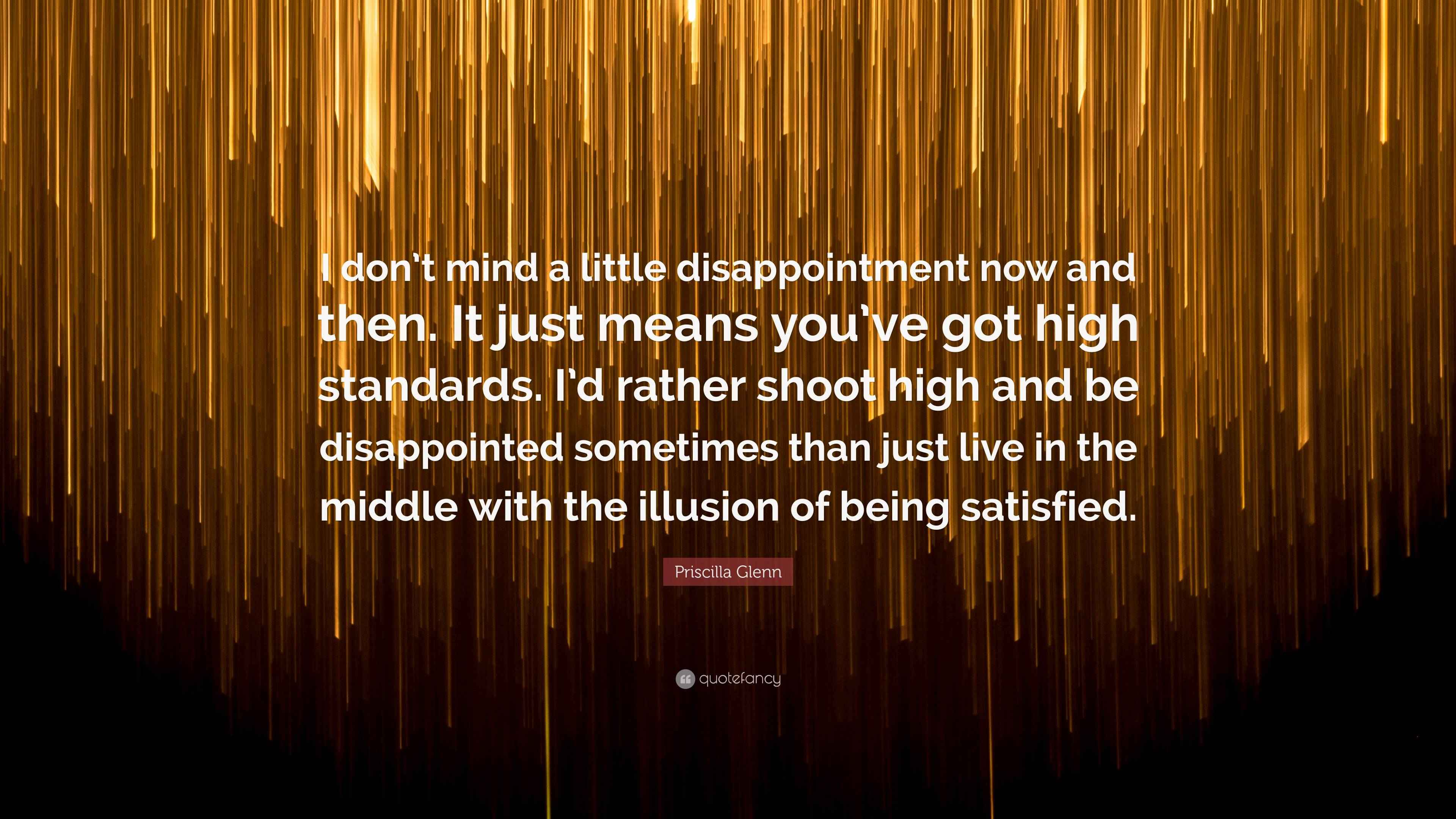 Priscilla Glenn Quote: “I don’t mind a little disappointment now and ...
