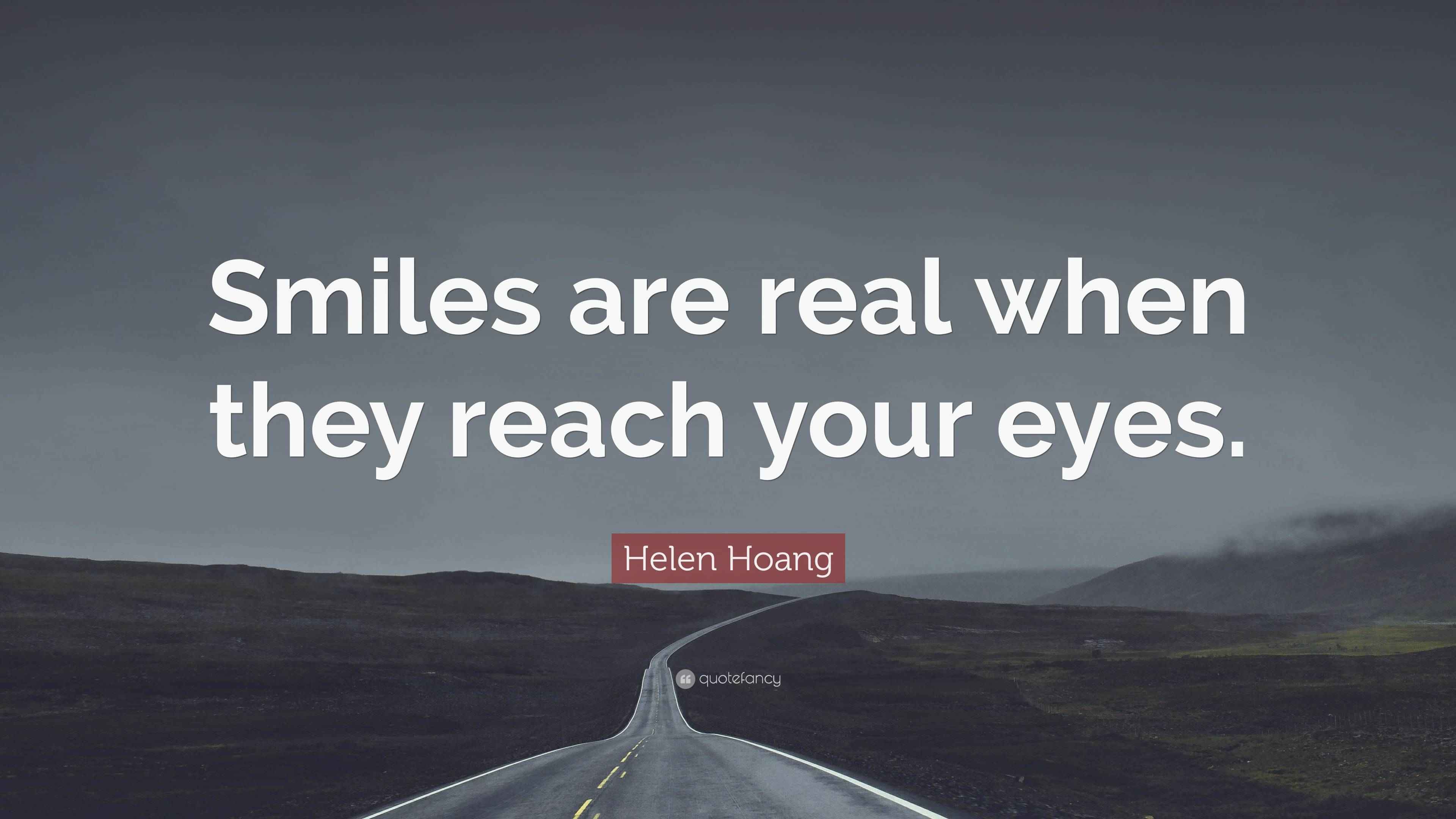 Helen Hoang Quote: “Smiles are real when they reach your eyes.”
