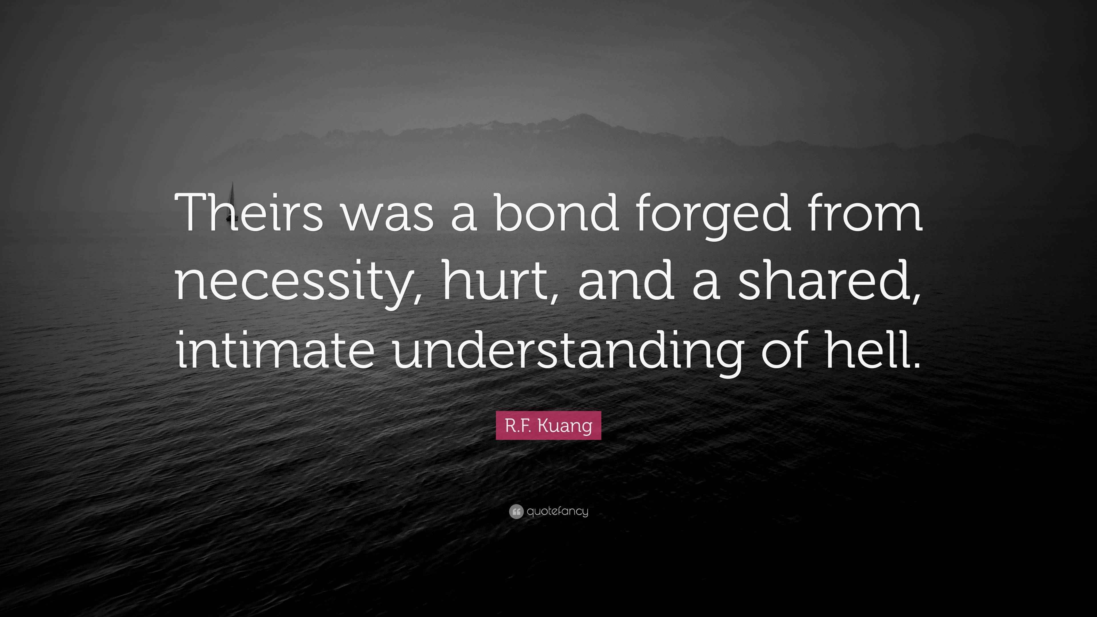R.F. Kuang Quote: “Theirs was a bond forged from necessity, hurt, and a ...