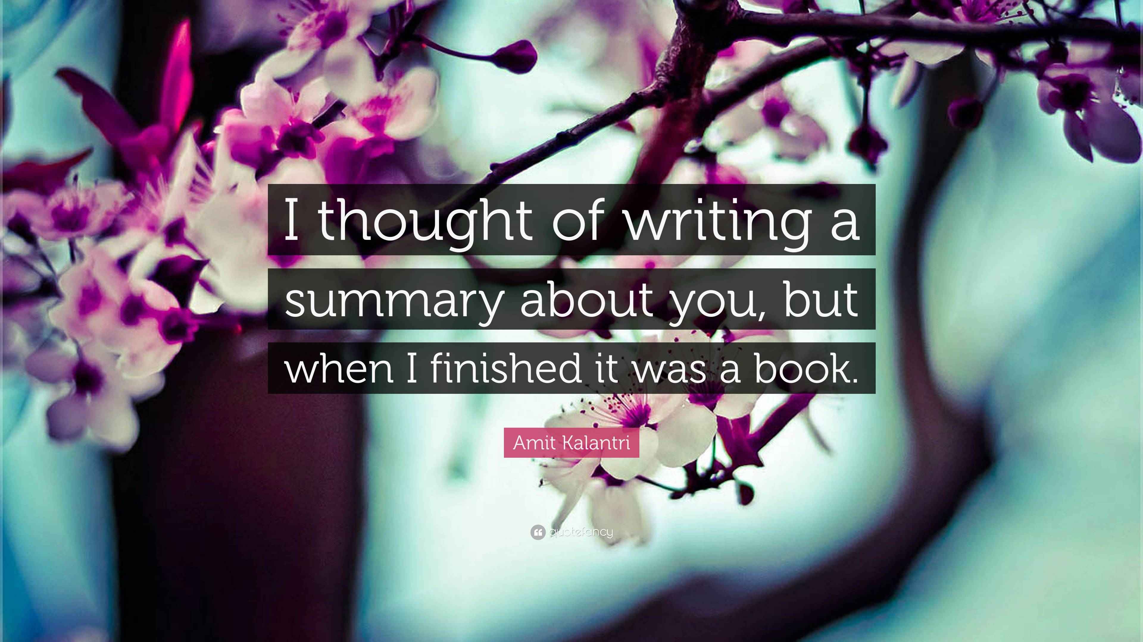 Amit Kalantri Quote: “I thought of writing a summary about you, but ...