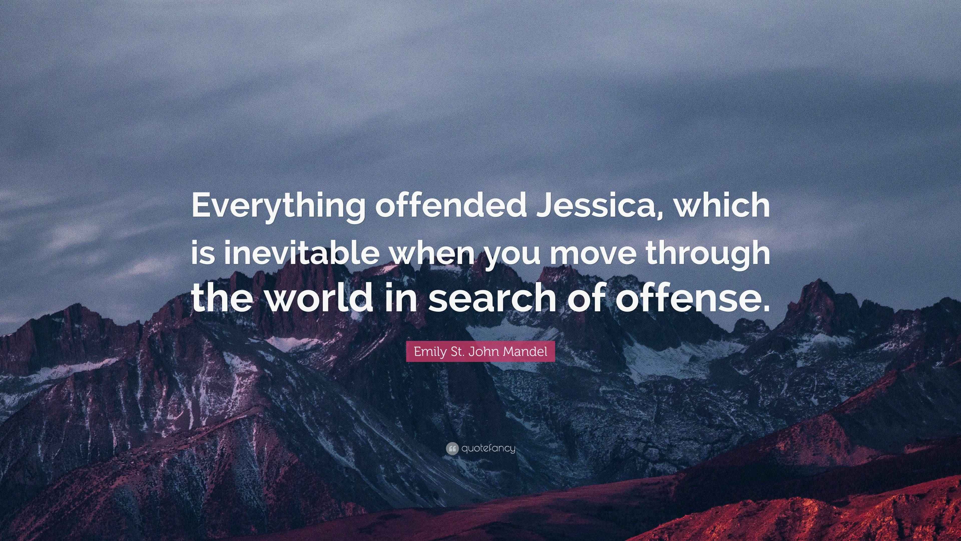 Emily St. John Mandel Quote: “Everything offended Jessica, which is ...