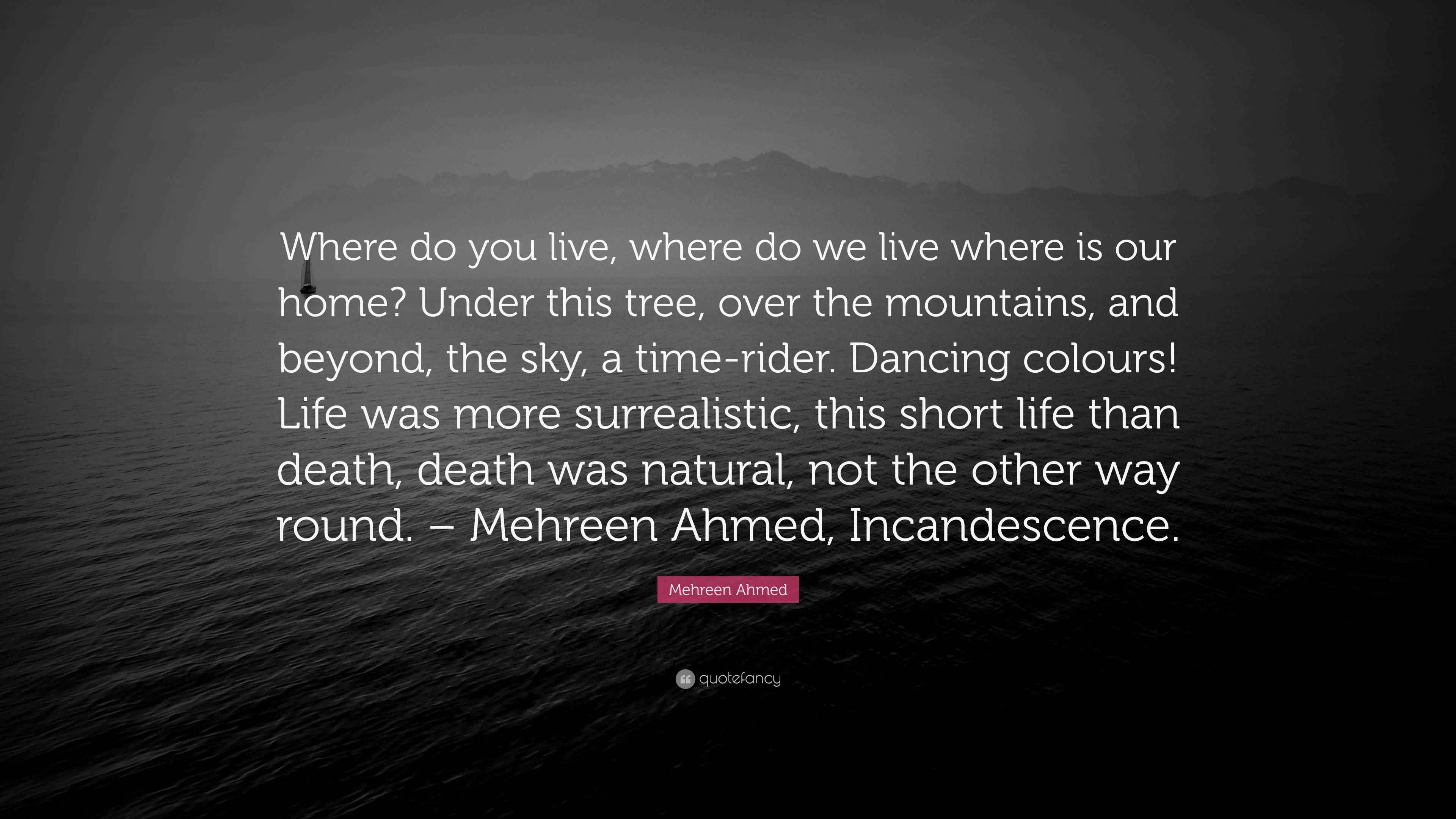 Mehreen Ahmed Quote: “Where do you live, where do we live where is our ...