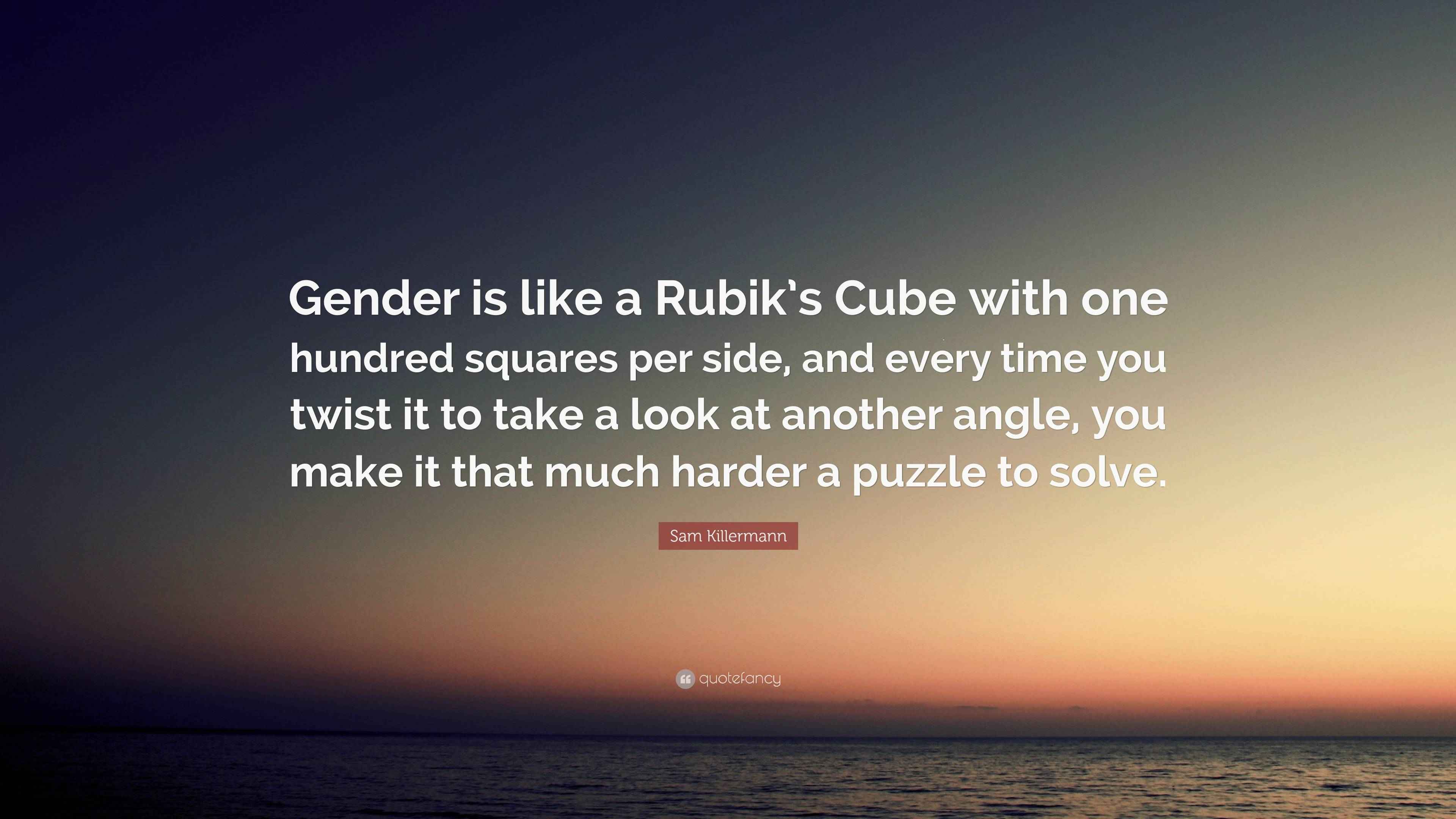 Sam Killermann Quote: “Gender is like a Rubik’s Cube with one hundred ...
