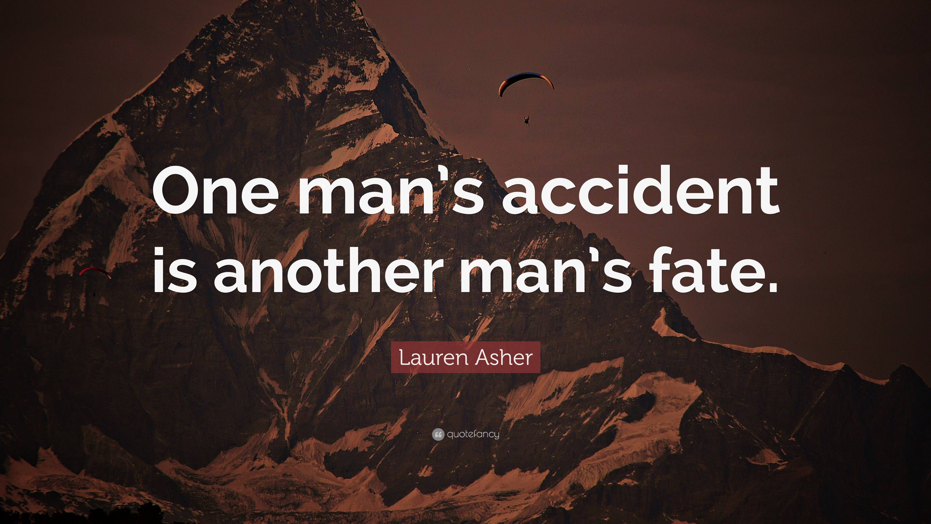 Lauren Asher Quote: “One man’s accident is another man’s fate.”