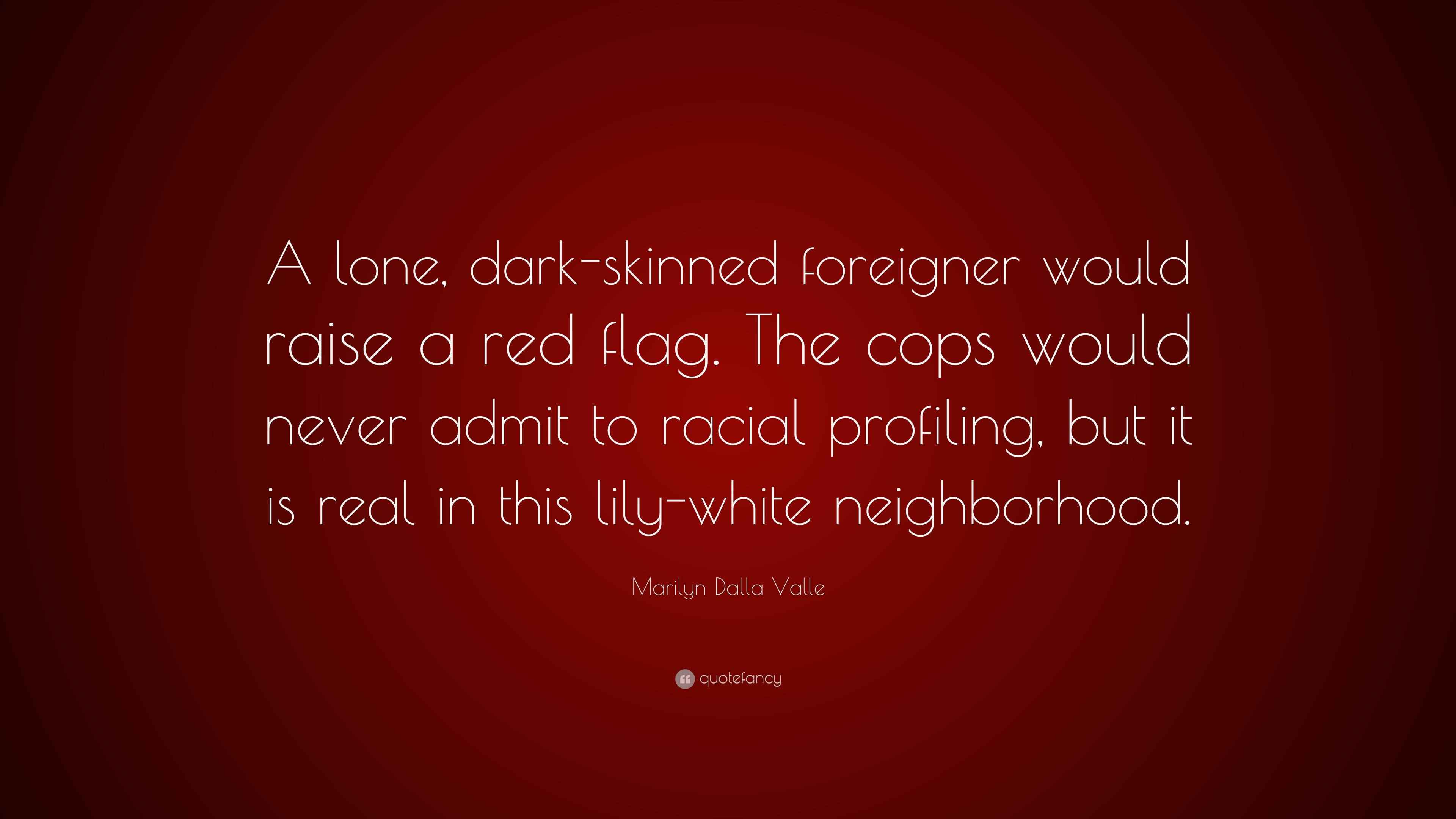 Marilyn Dalla Valle Quote: “A lone, dark-skinned foreigner would raise ...