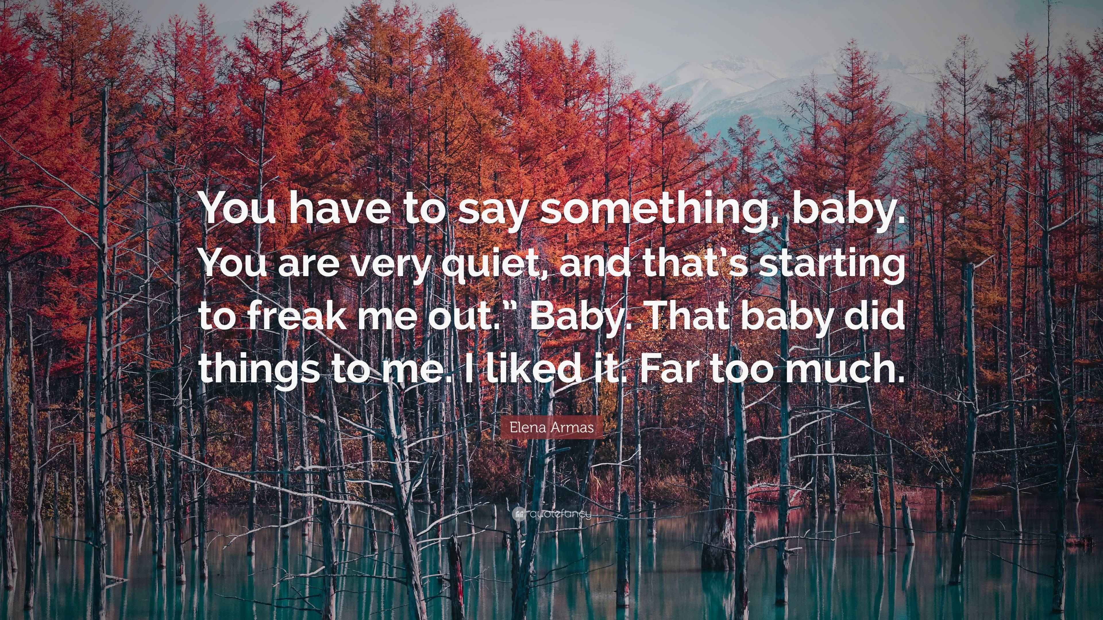 Elena Armas Quote: “You have to say something, baby. You are very quiet ...