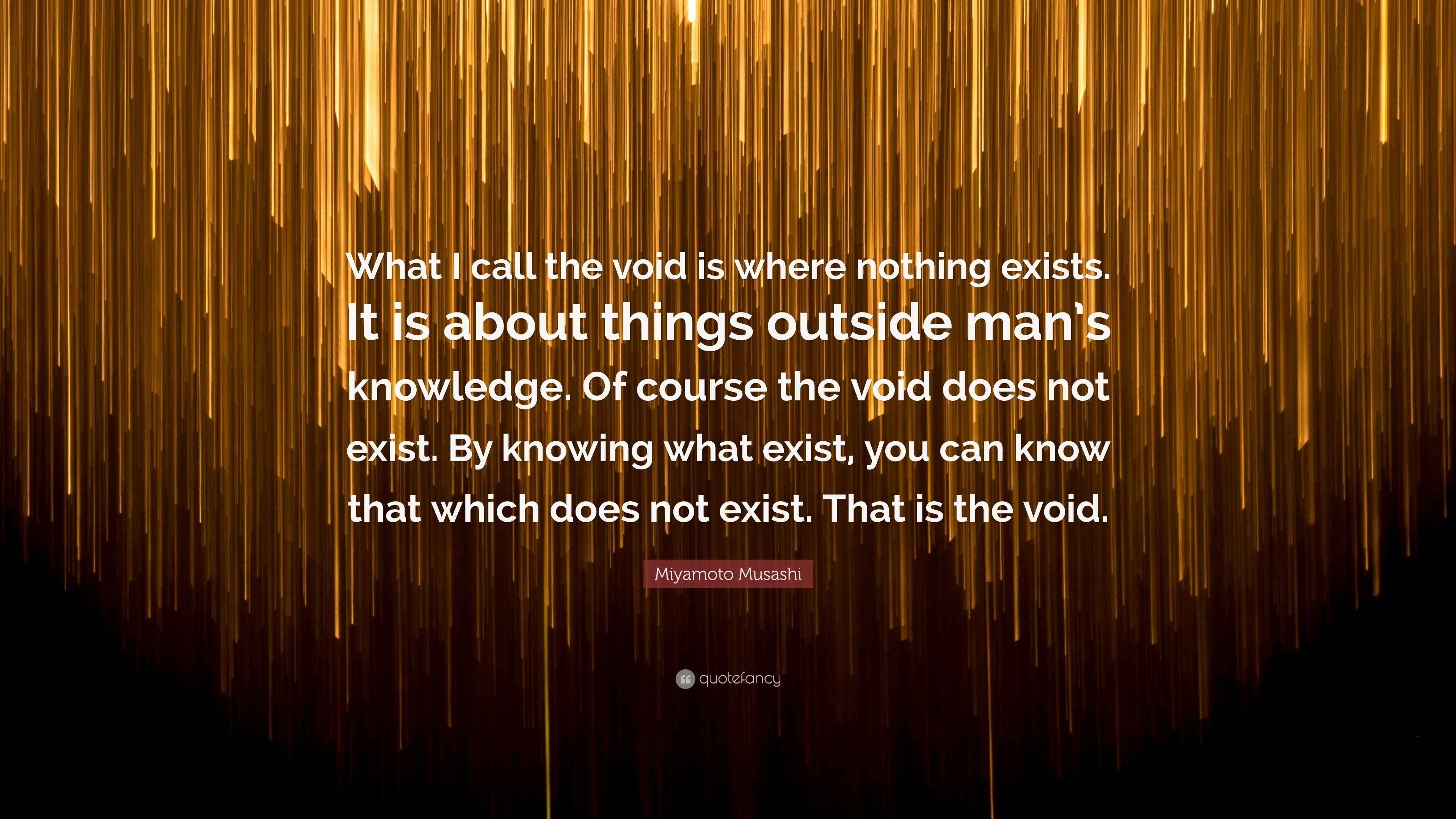 Miyamoto Musashi Quote: “What I call the void is where nothing exists ...