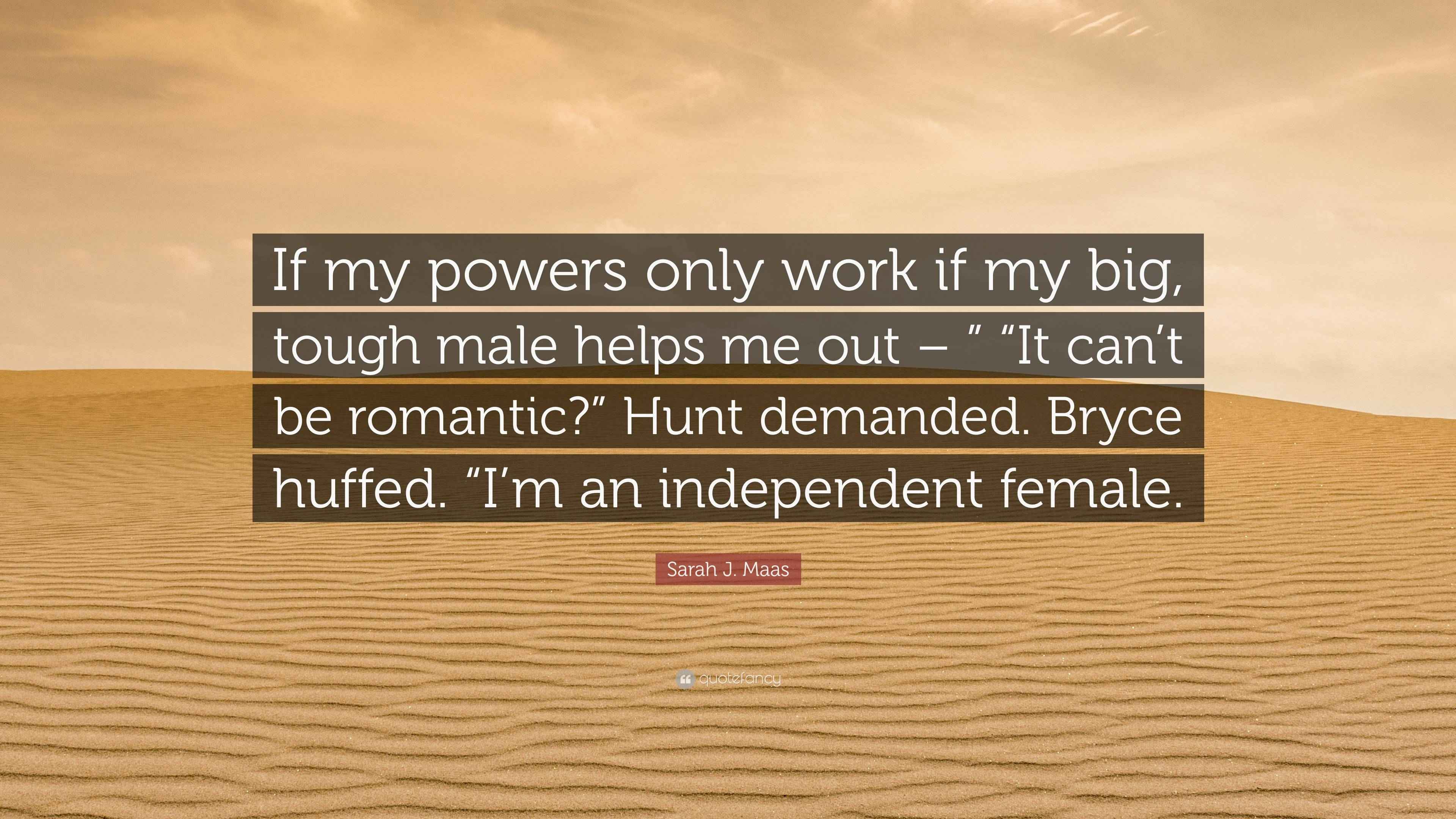 Sarah J. Maas Quote: “If my powers only work if my big, tough male ...