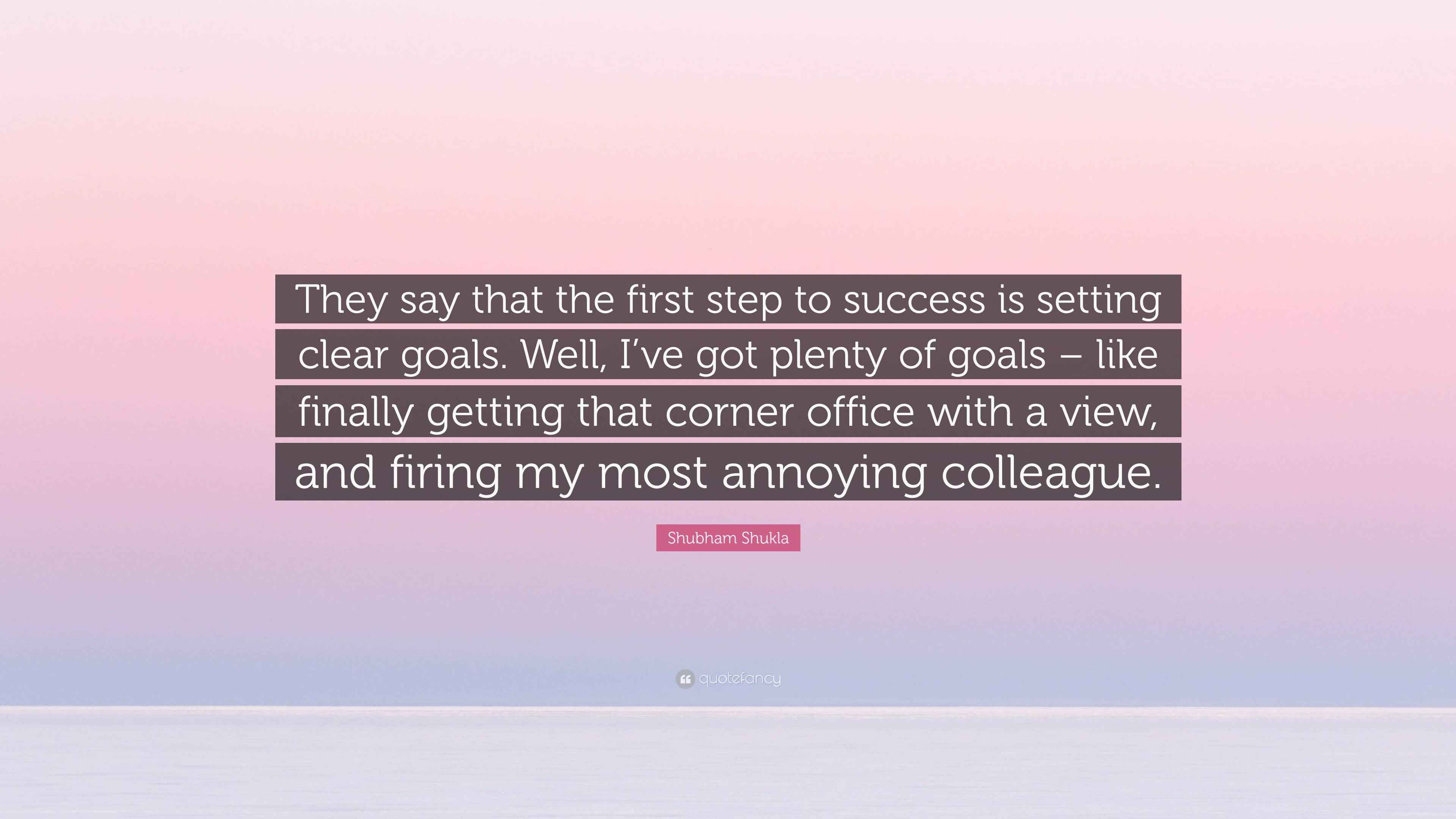 Shubham Shukla Quote: “They say that the first step to success is ...