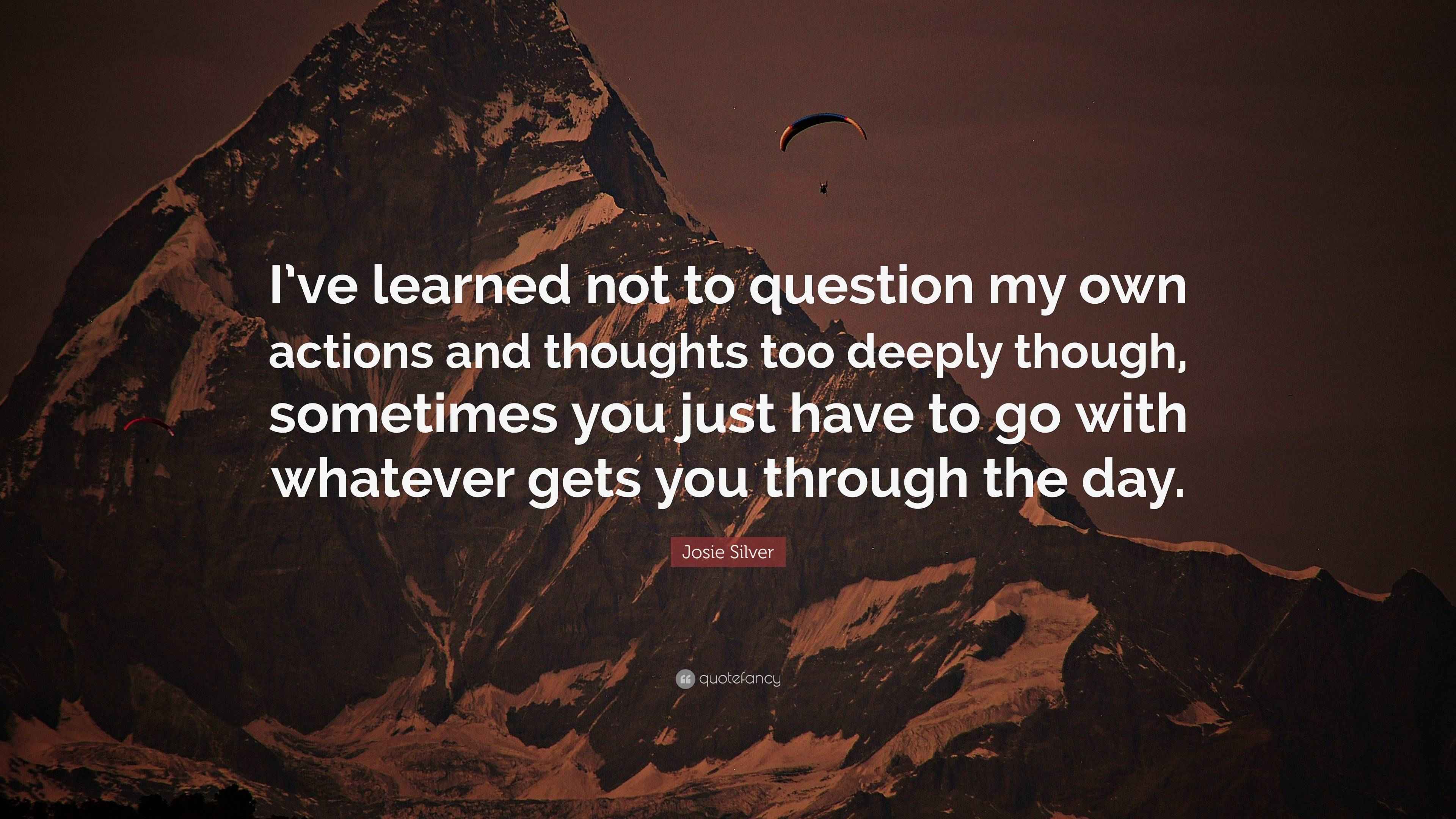 Josie Silver Quote: “I’ve learned not to question my own actions and ...
