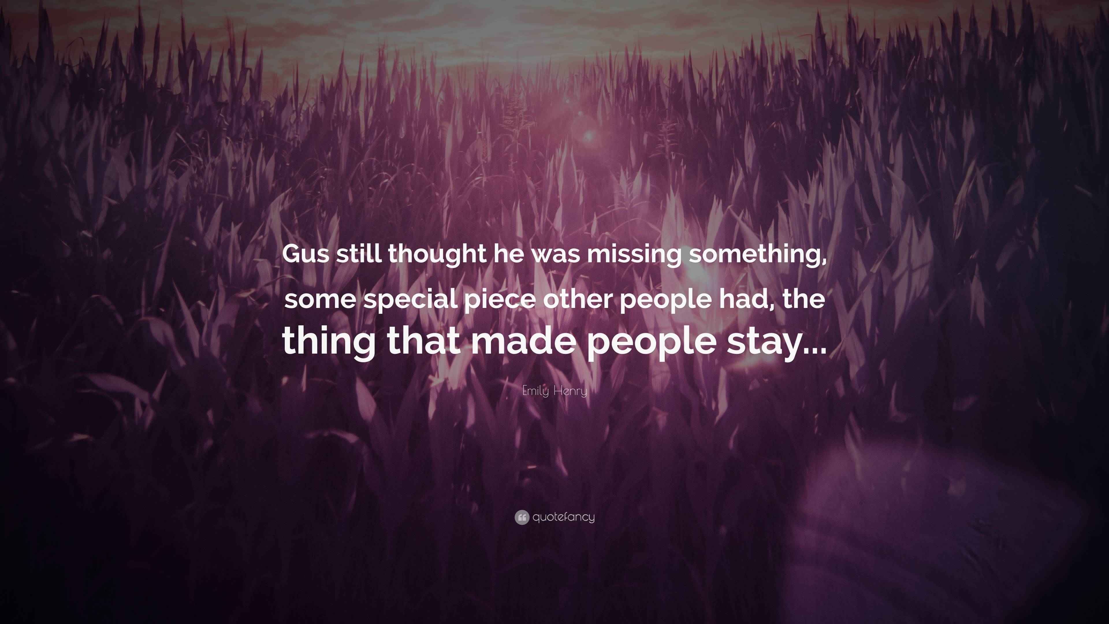 Emily Henry Quote: “Gus still thought he was missing something, some ...