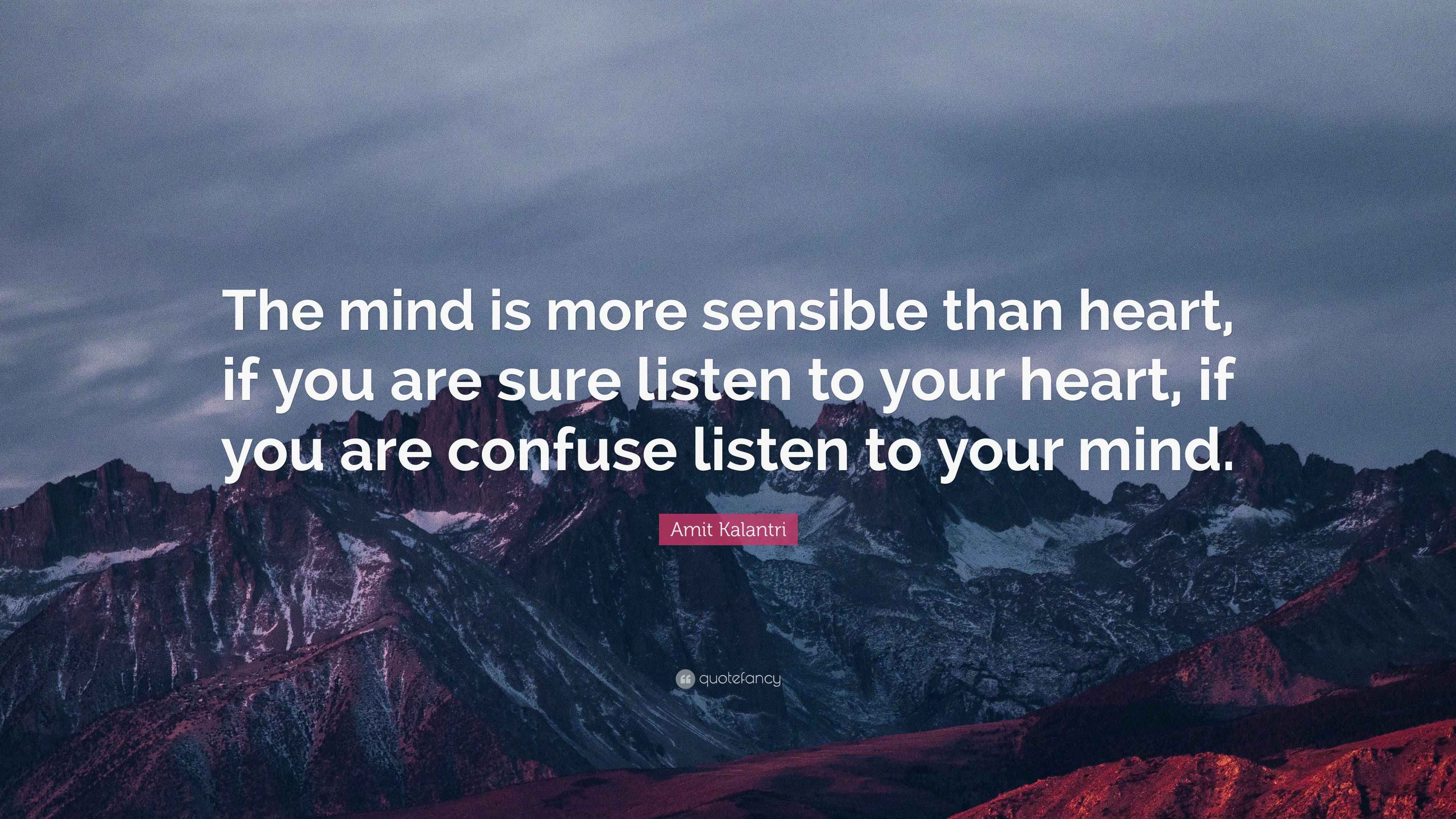 Amit Kalantri Quote: “The mind is more sensible than heart, if you are ...
