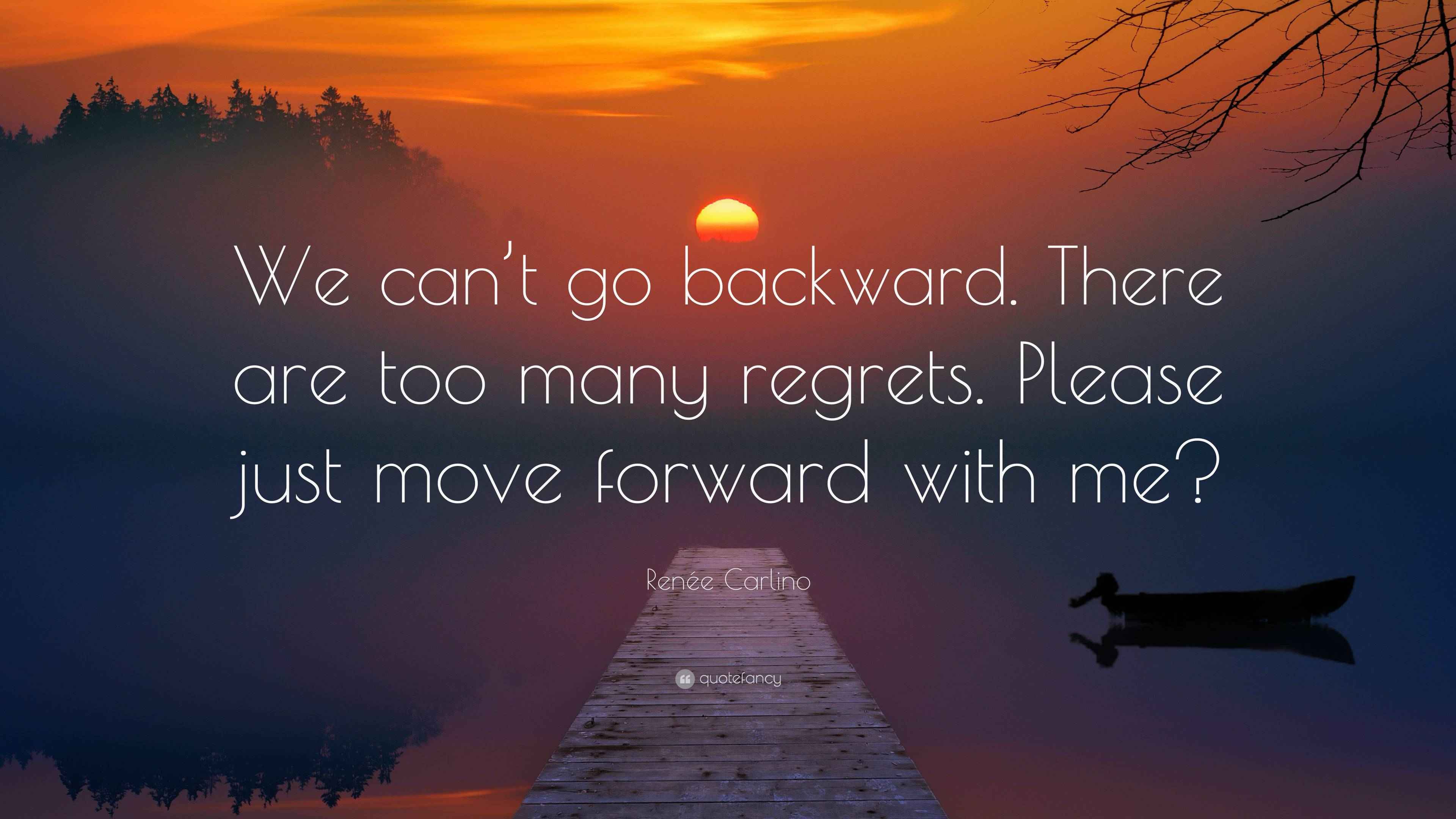 Renée Carlino Quote: “We can’t go backward. There are too many regrets ...