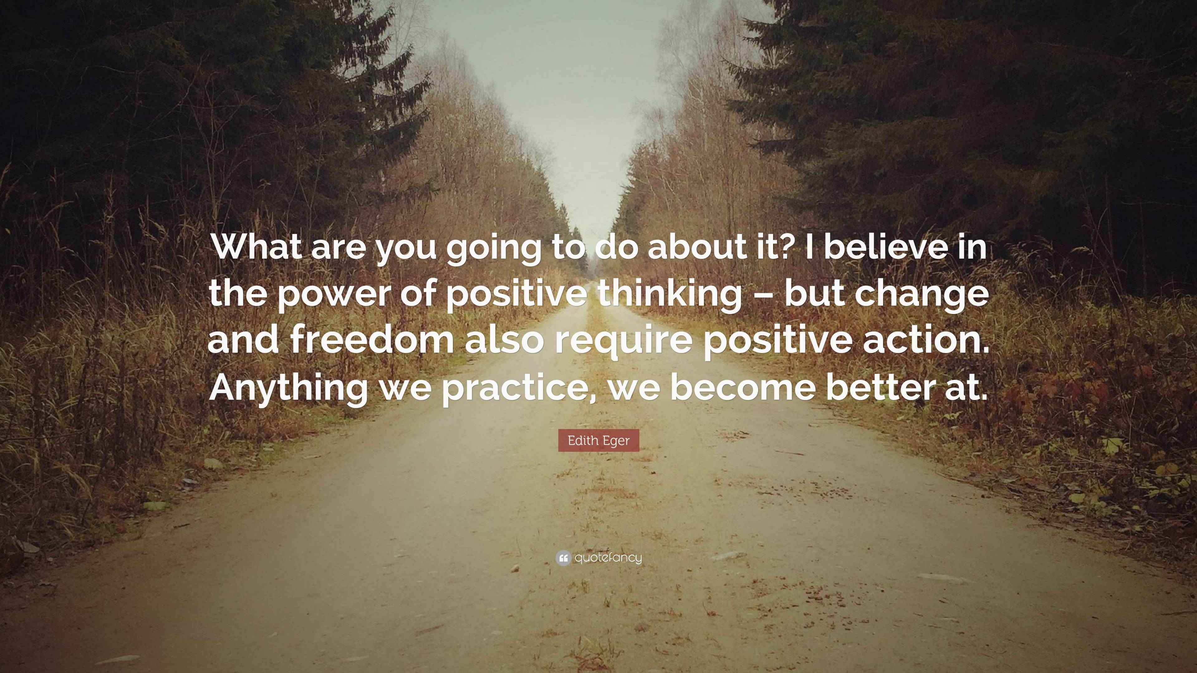 Edith Eger Quote: “What are you going to do about it? I believe in the ...