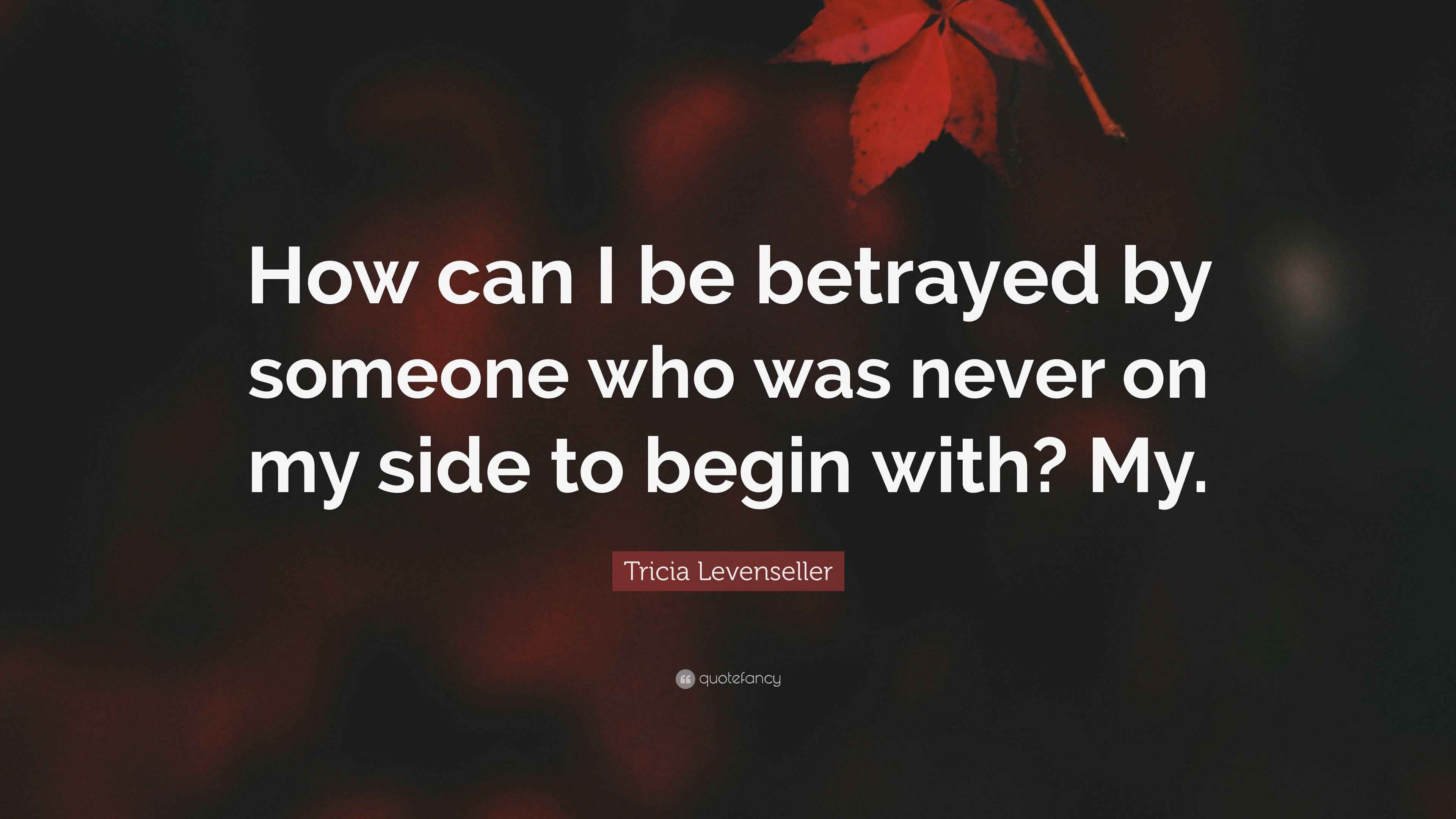 Tricia Levenseller Quote: “How can I be betrayed by someone who was ...